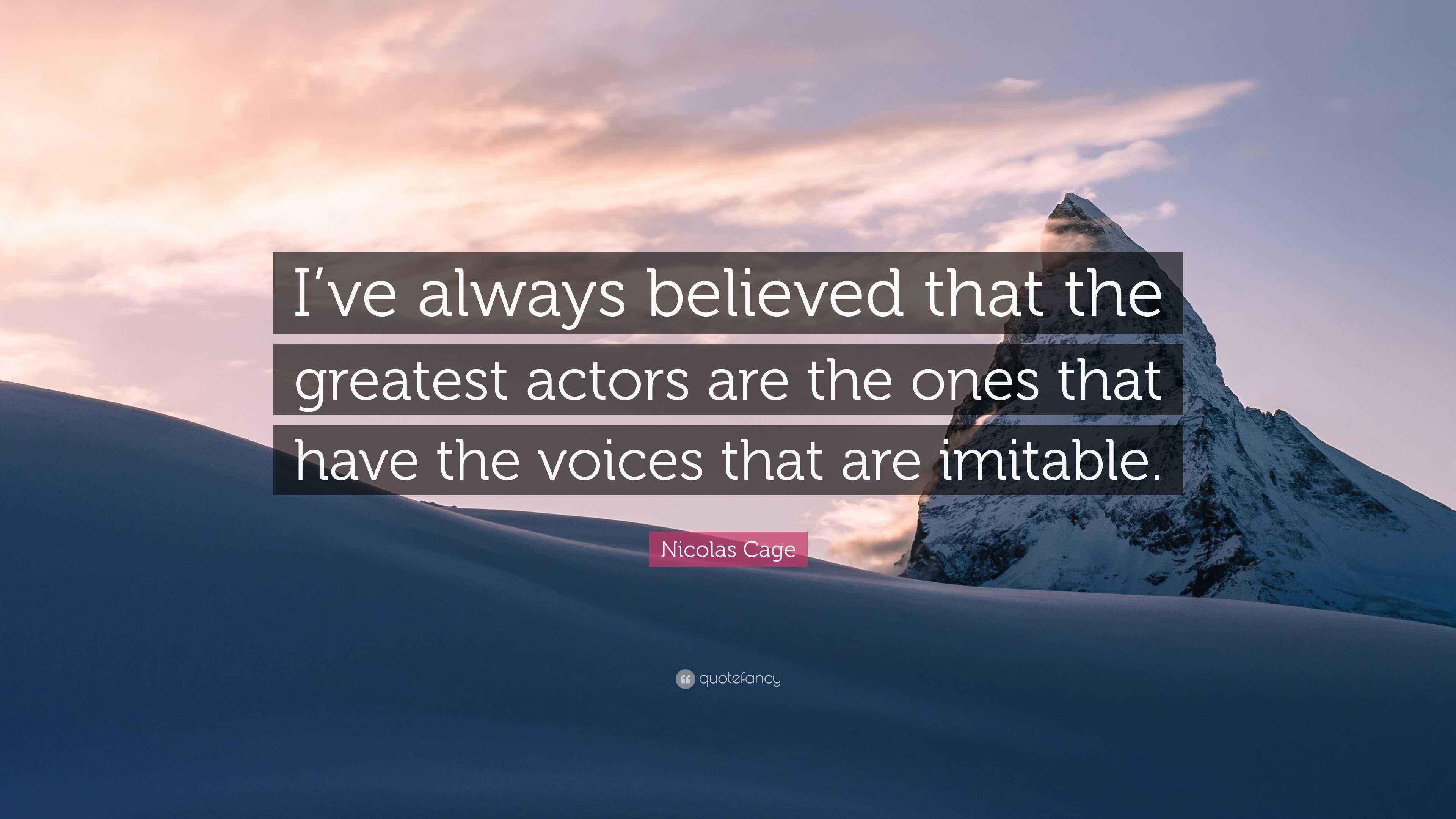 Nicolas Cage Quote: “I’ve always believed that the greatest actors are ...