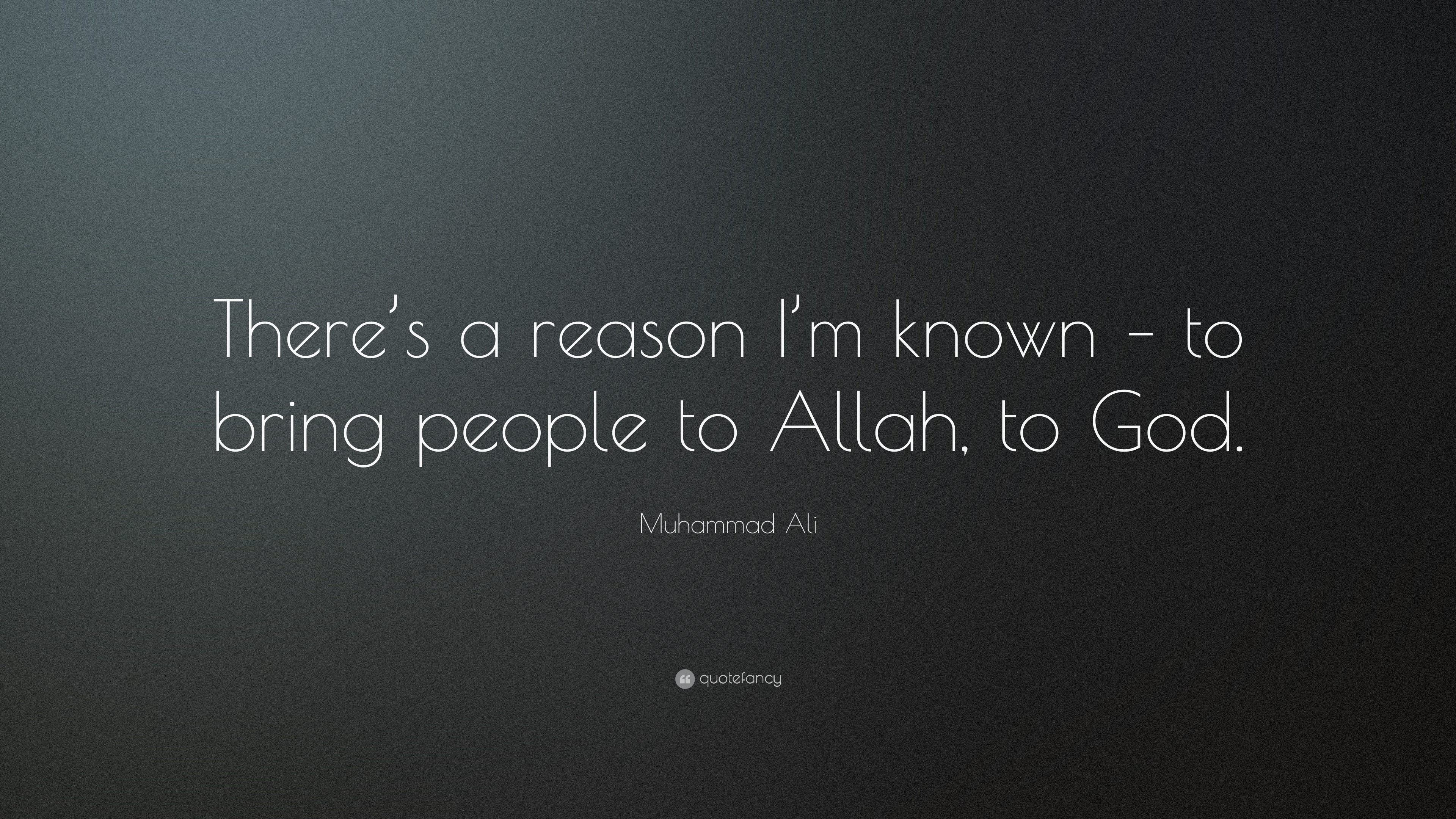 Muhammad Ali Quote: “There’s a reason I’m known – to bring people to ...