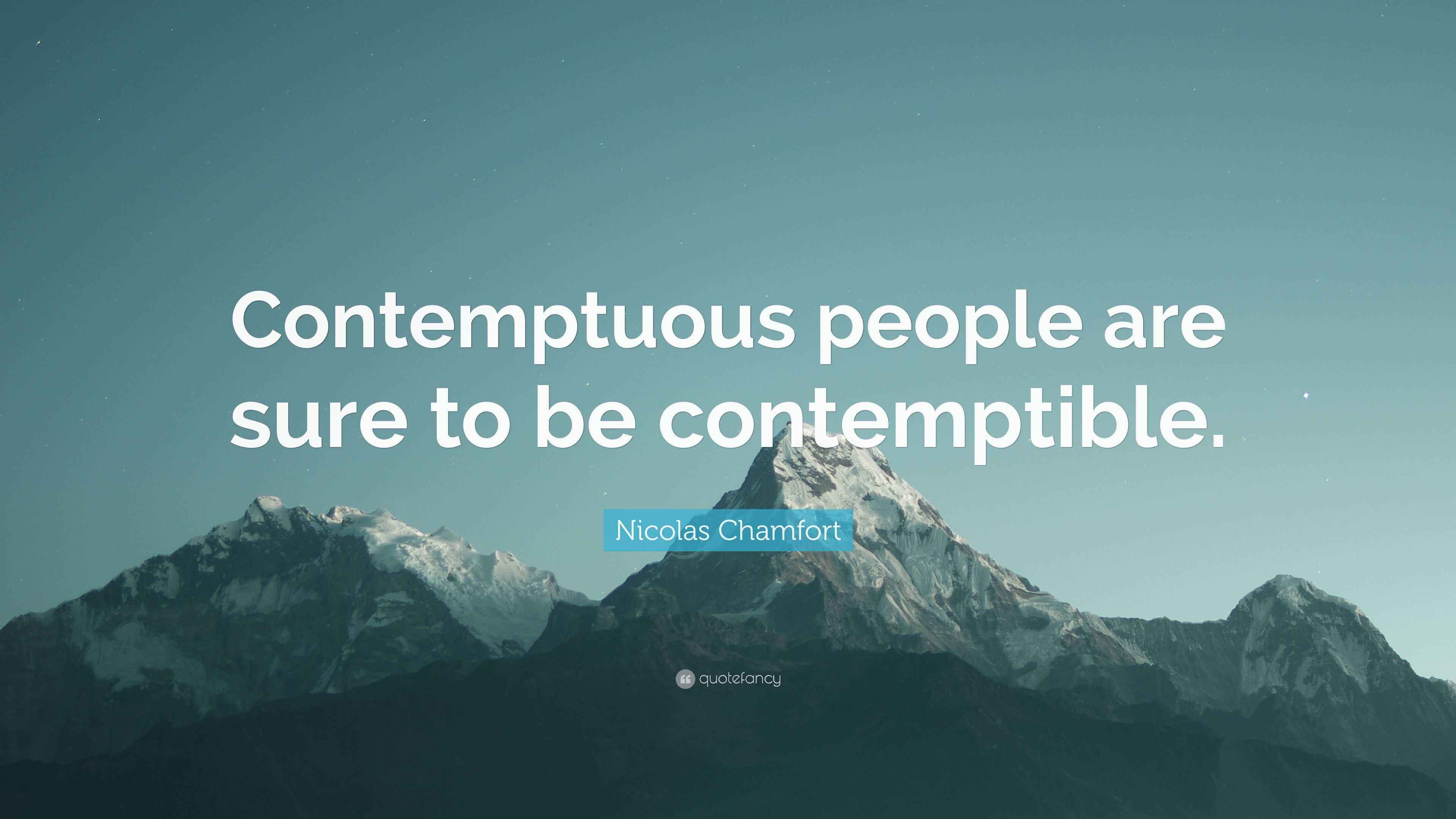 Nicolas Chamfort Quote: “Contemptuous people are sure to be contemptible.”