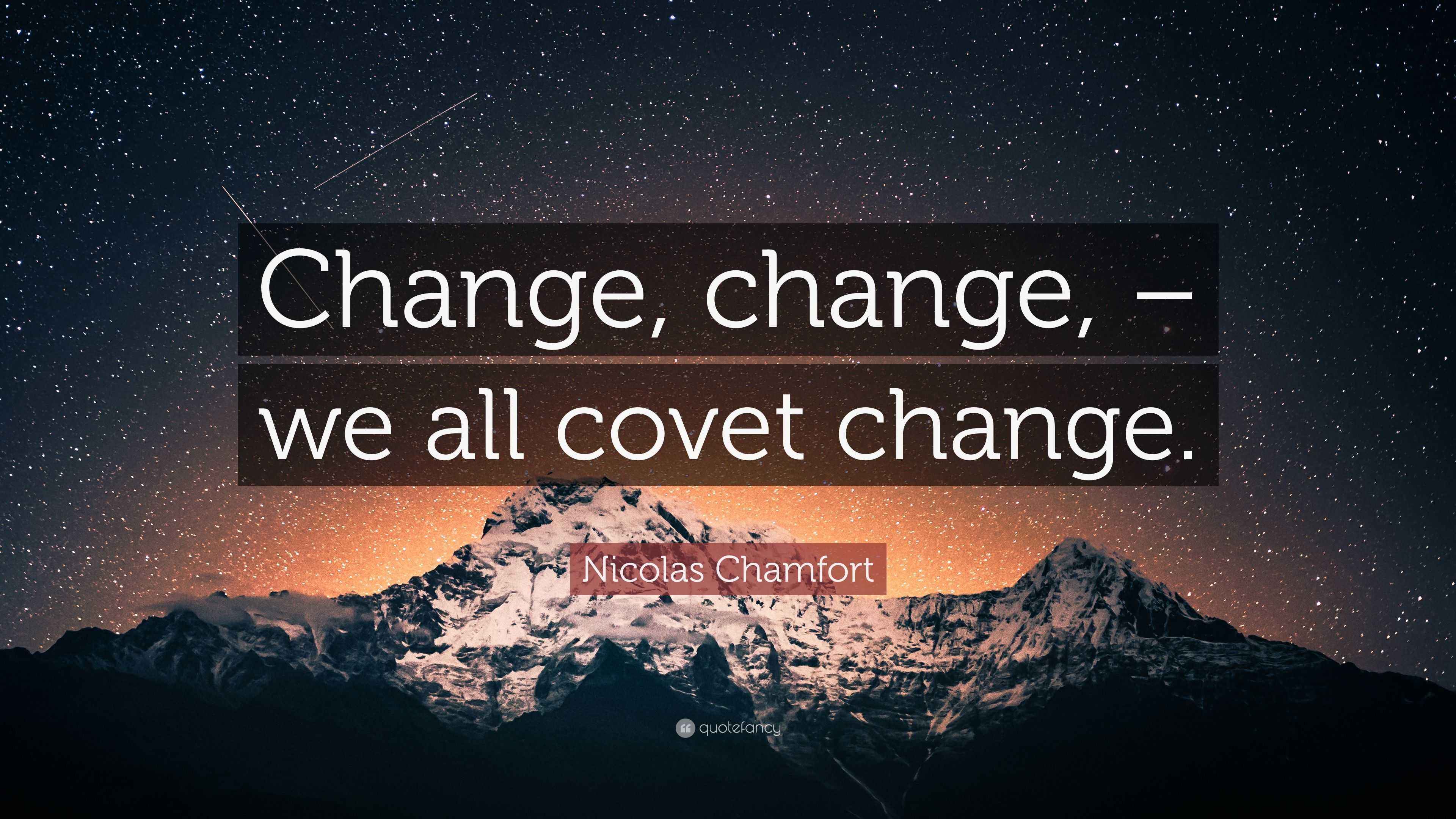 Nicolas Chamfort Quote: “Change, change, – we all covet change.”