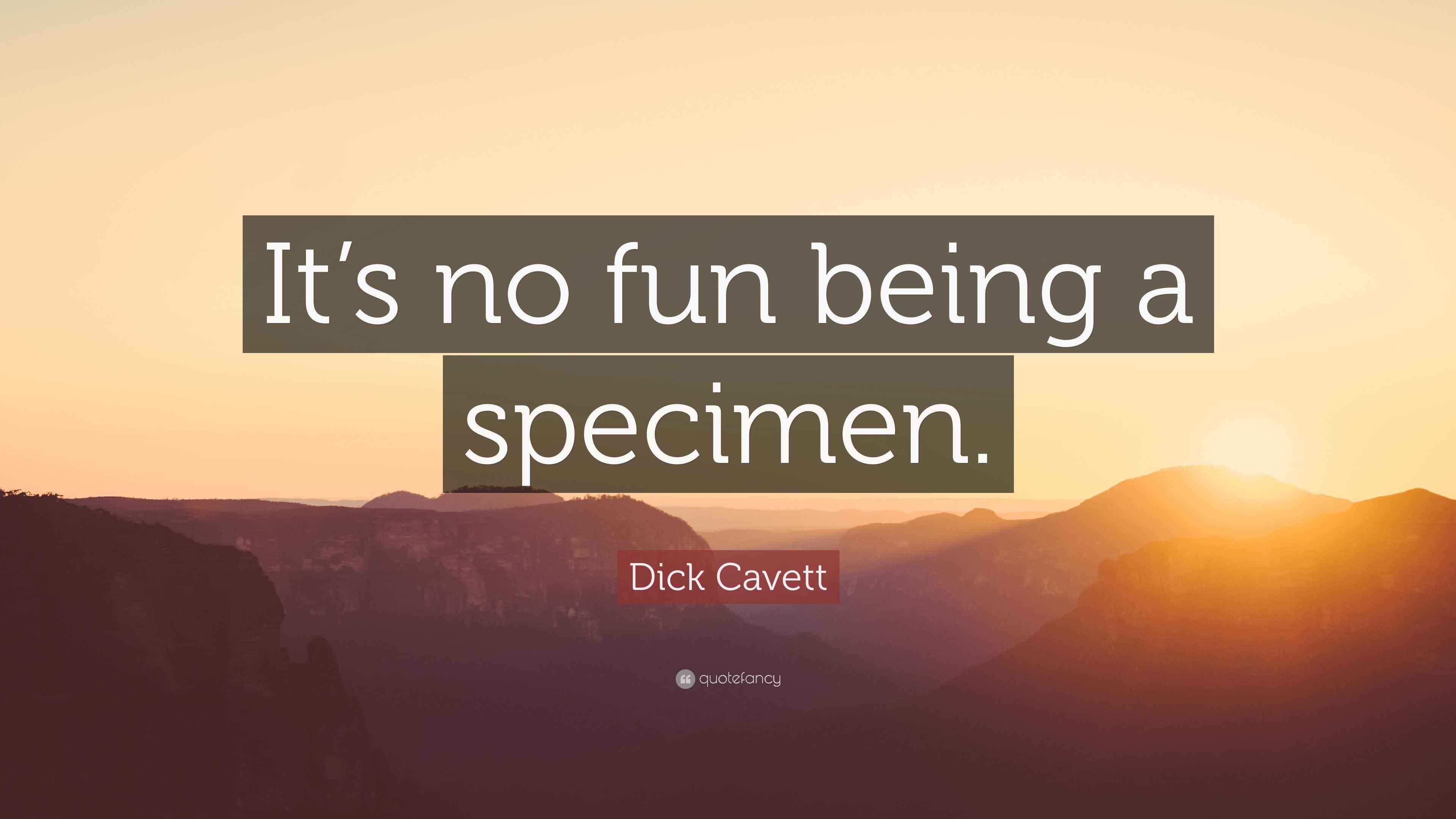 Dick Cavett Quote: “It’s no fun being a specimen.”