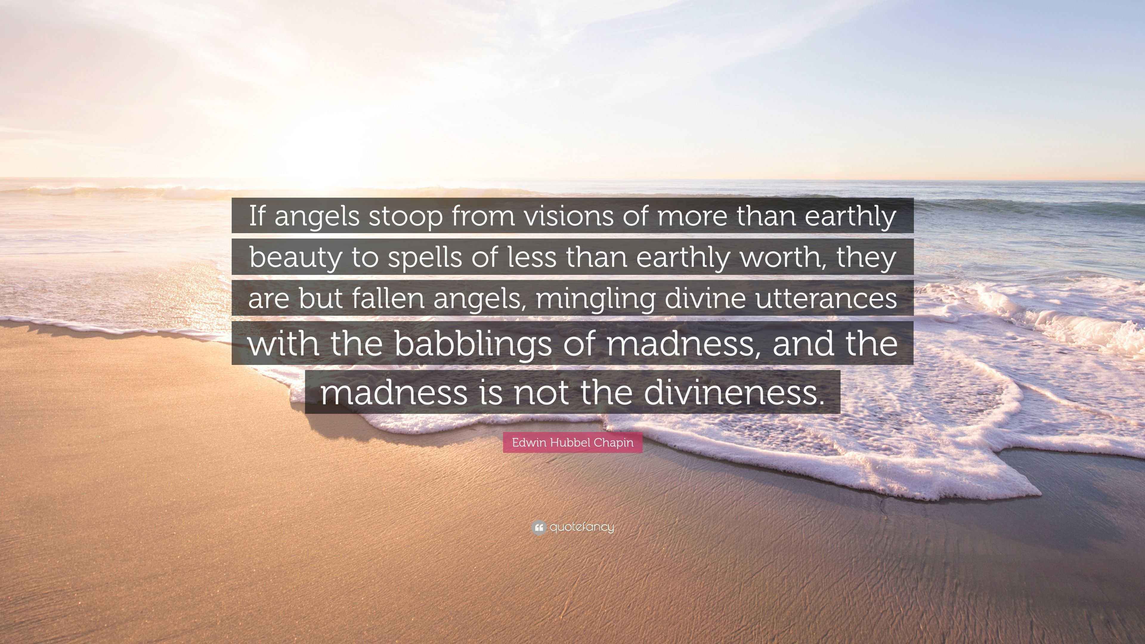 Edwin Hubbel Chapin Quote: “If angels stoop from visions of more than ...