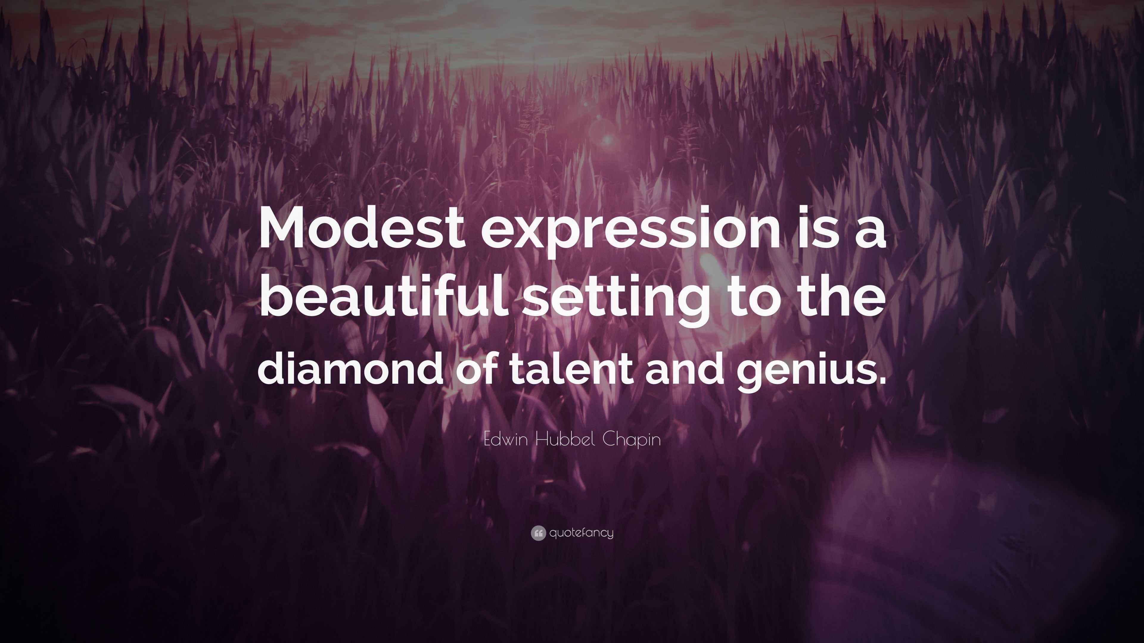 Edwin Hubbel Chapin Quote: “Modest expression is a beautiful setting to ...