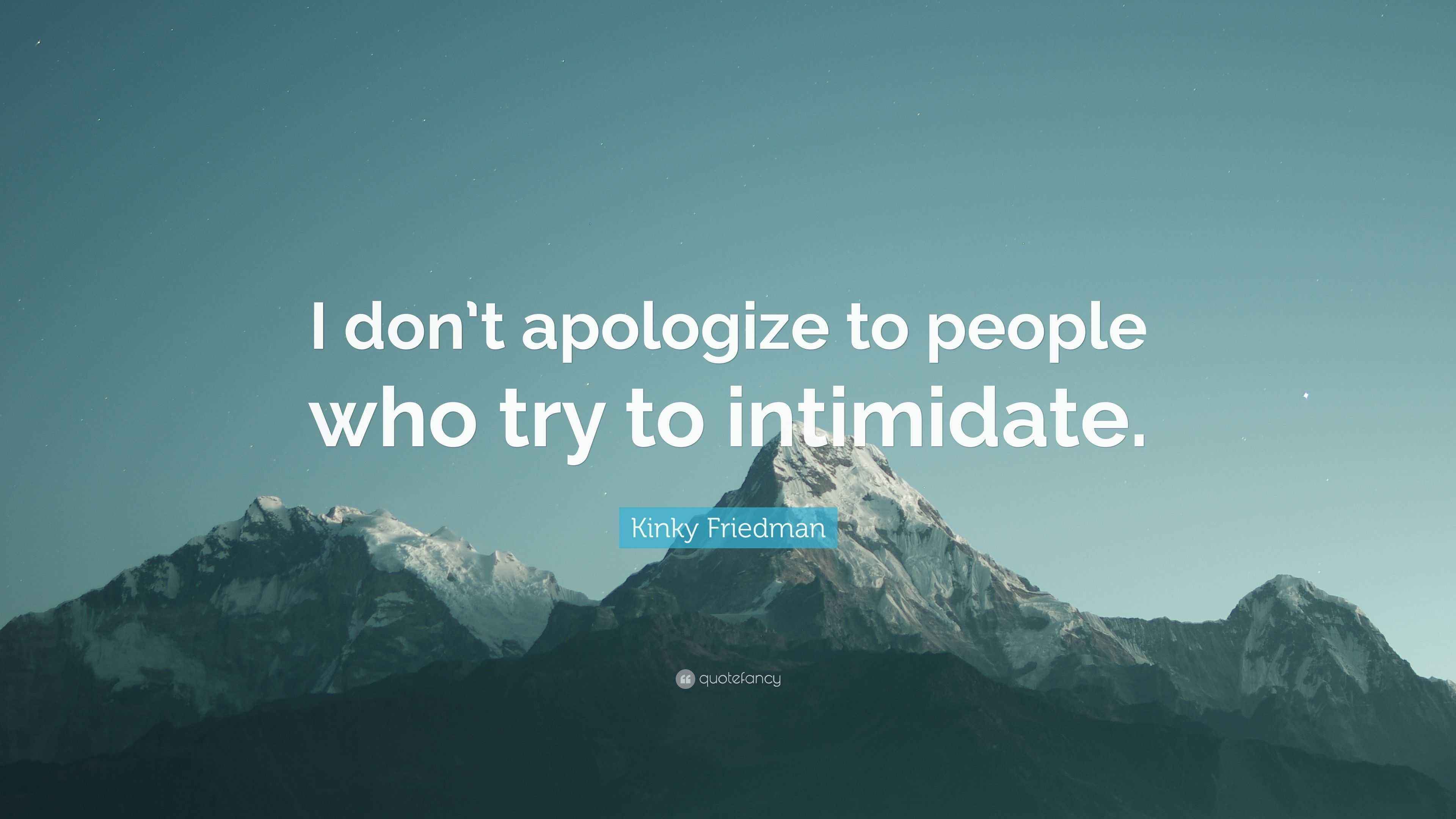 Kinky Friedman Quote: “I don’t apologize to people who try to intimidate.”