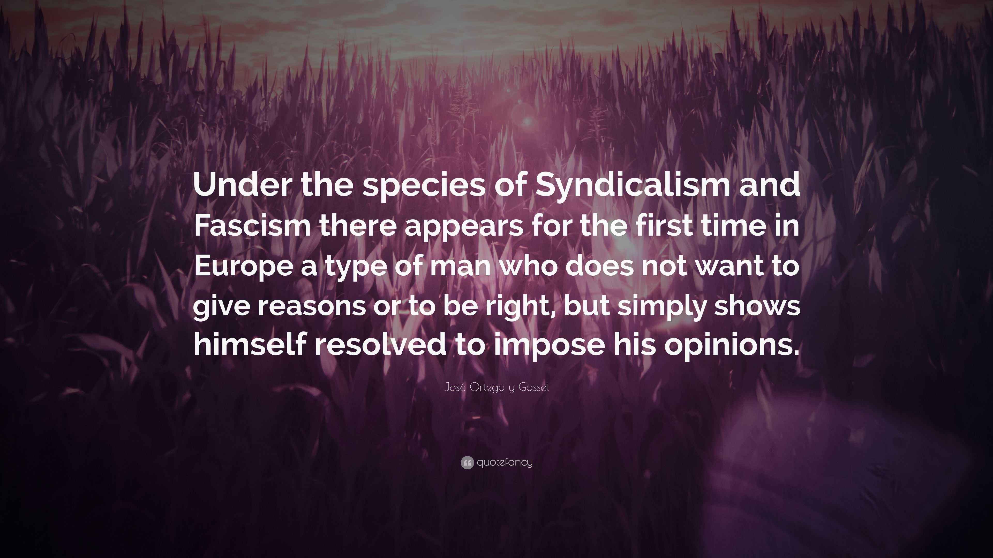José Ortega y Gasset Quote: “Under the species of Syndicalism and ...
