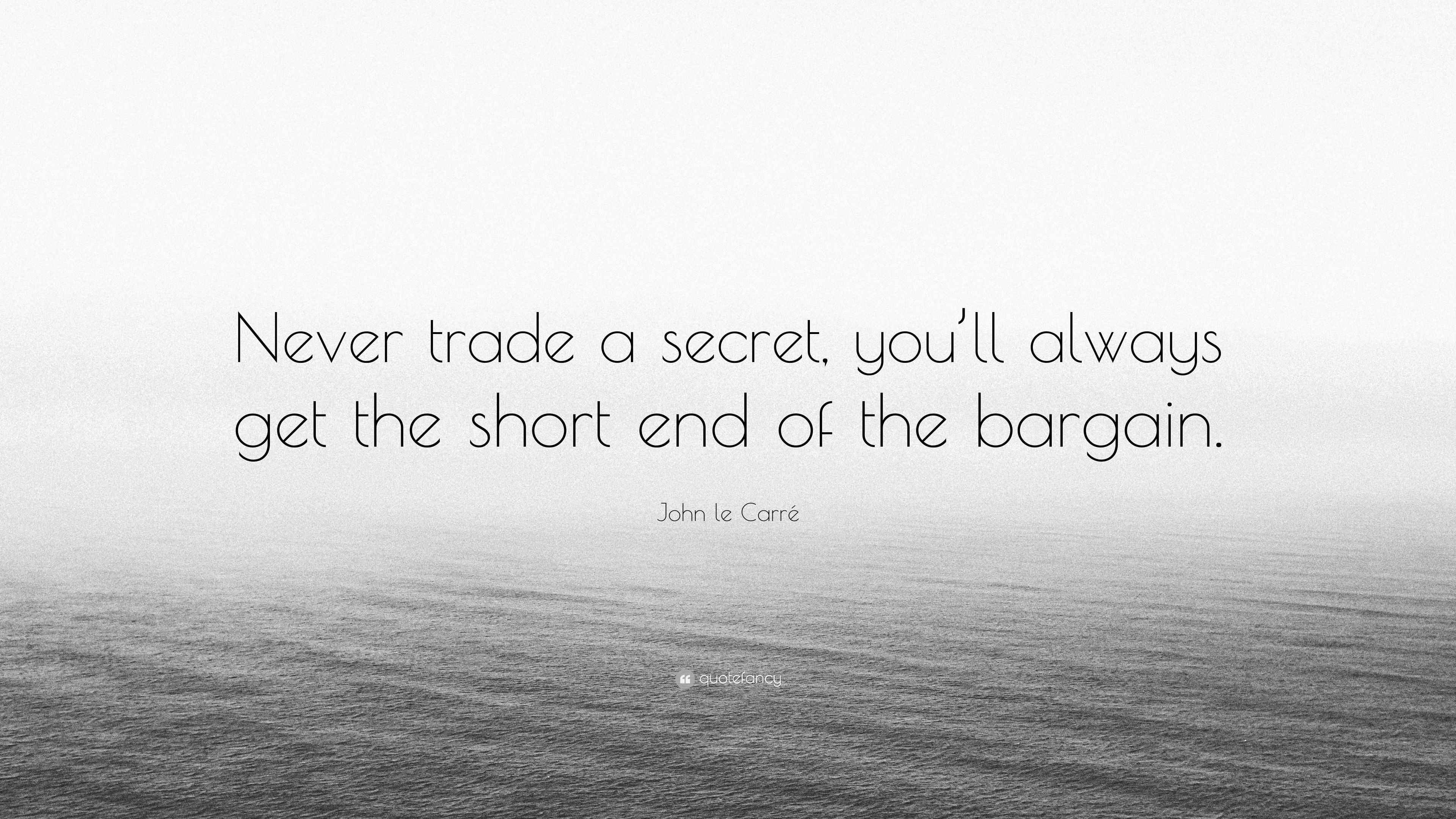 John le Carré Quote: “Never trade a secret, you’ll always get the short ...