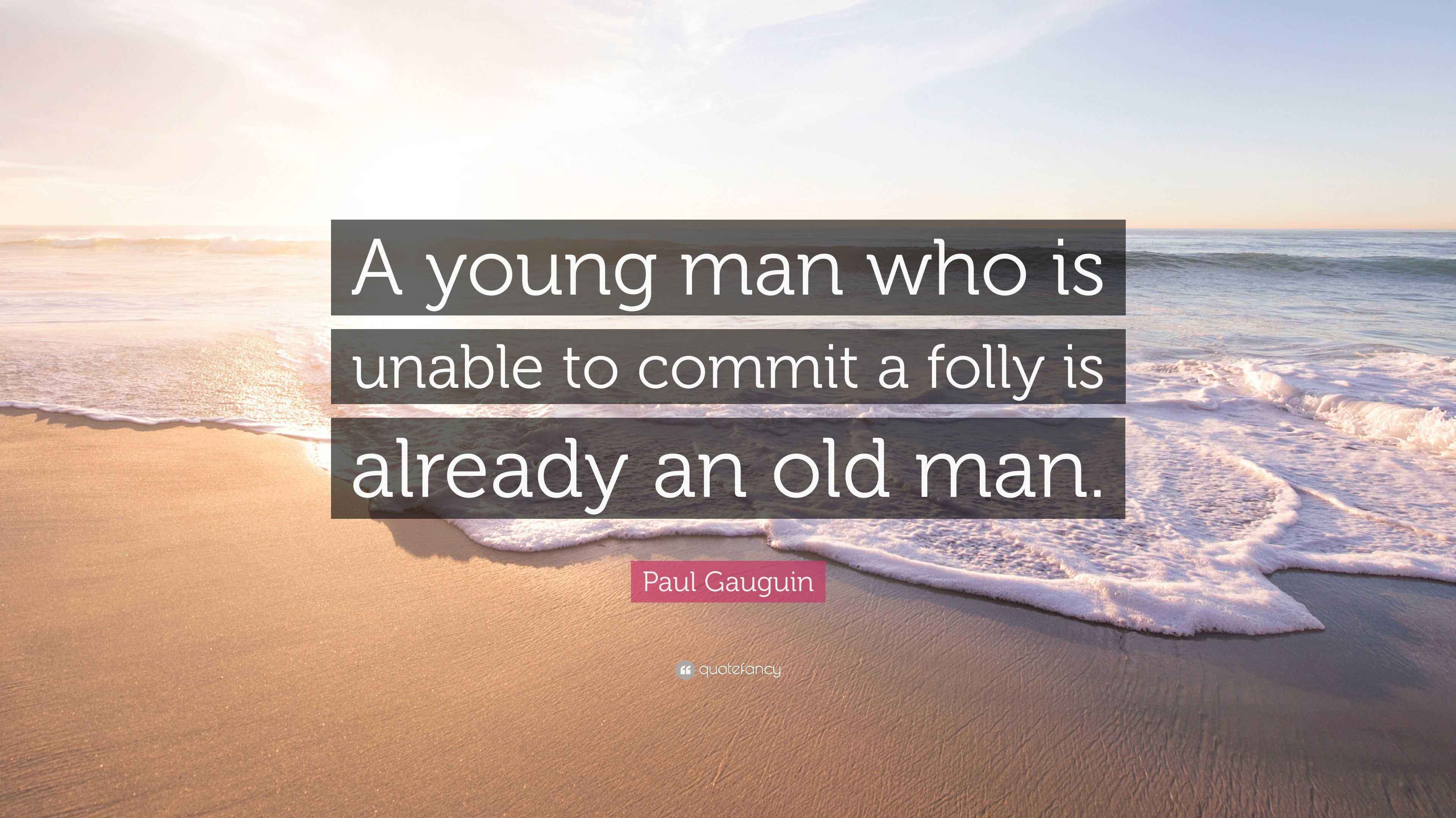 Paul Gauguin Quote: “A young man who is unable to commit a folly is ...
