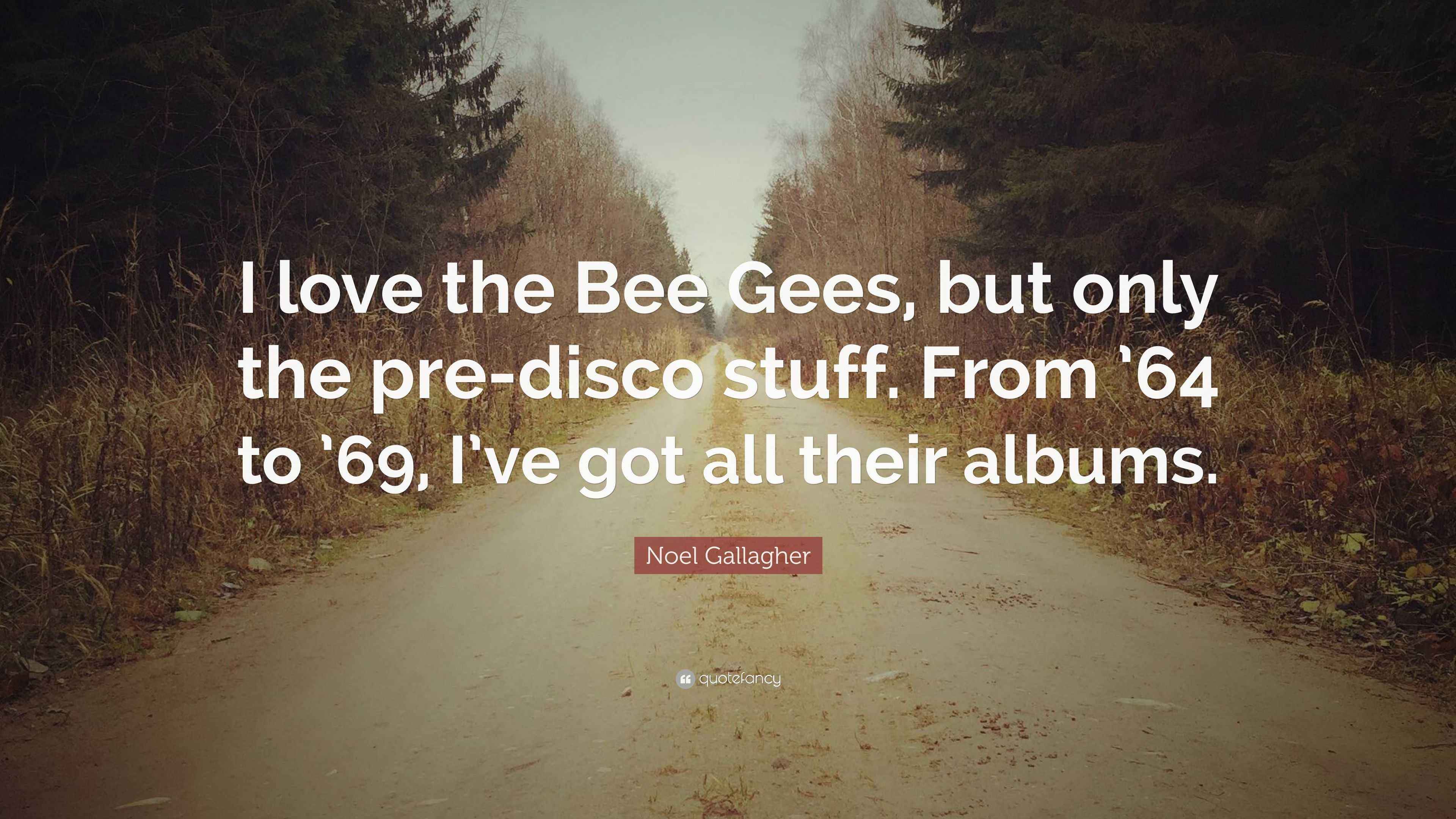 Noel Gallagher Quote: “I love the Bee Gees, but only the pre-disco ...