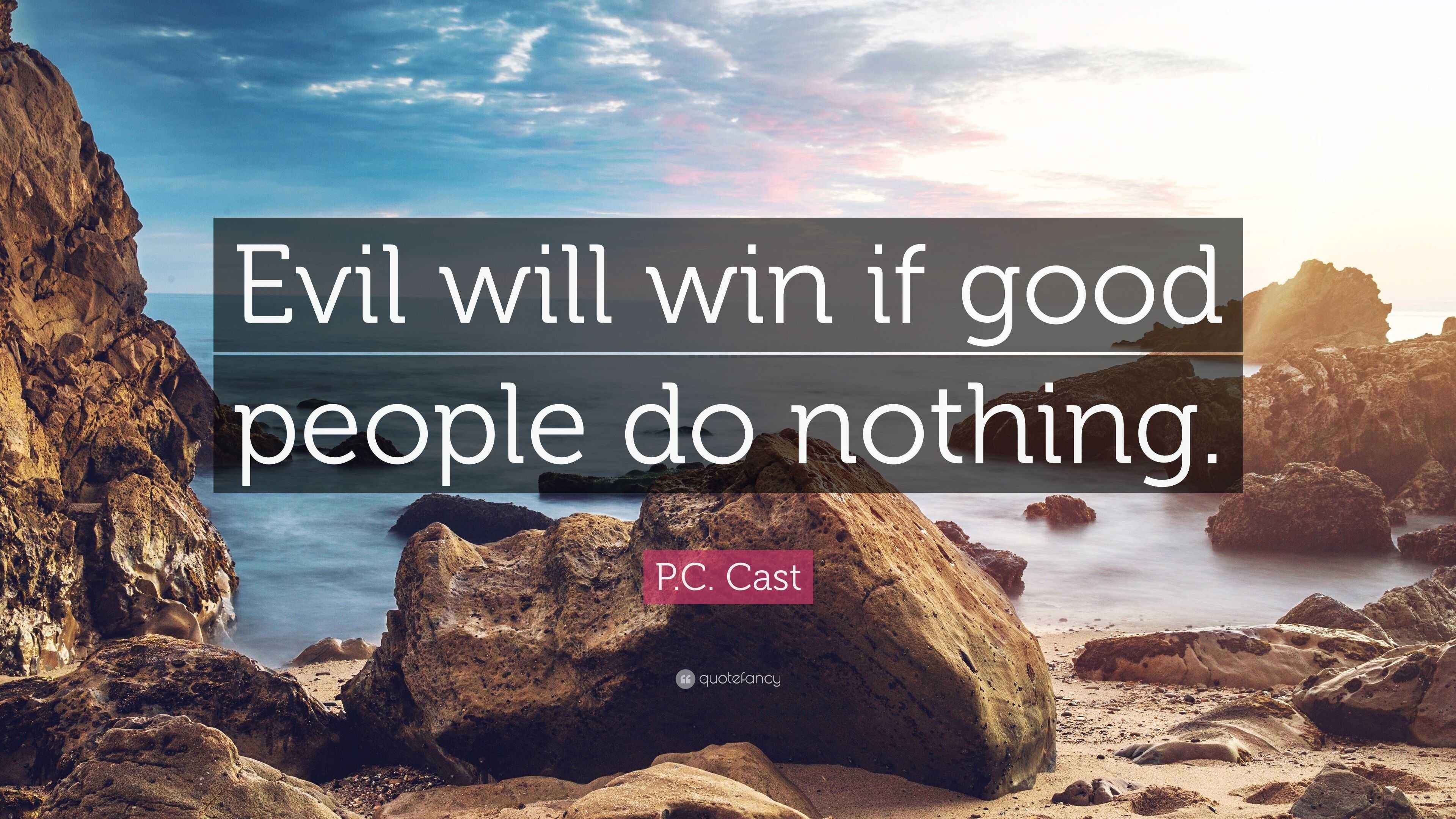 P.C. Cast Quote: “Evil will win if good people do nothing.”