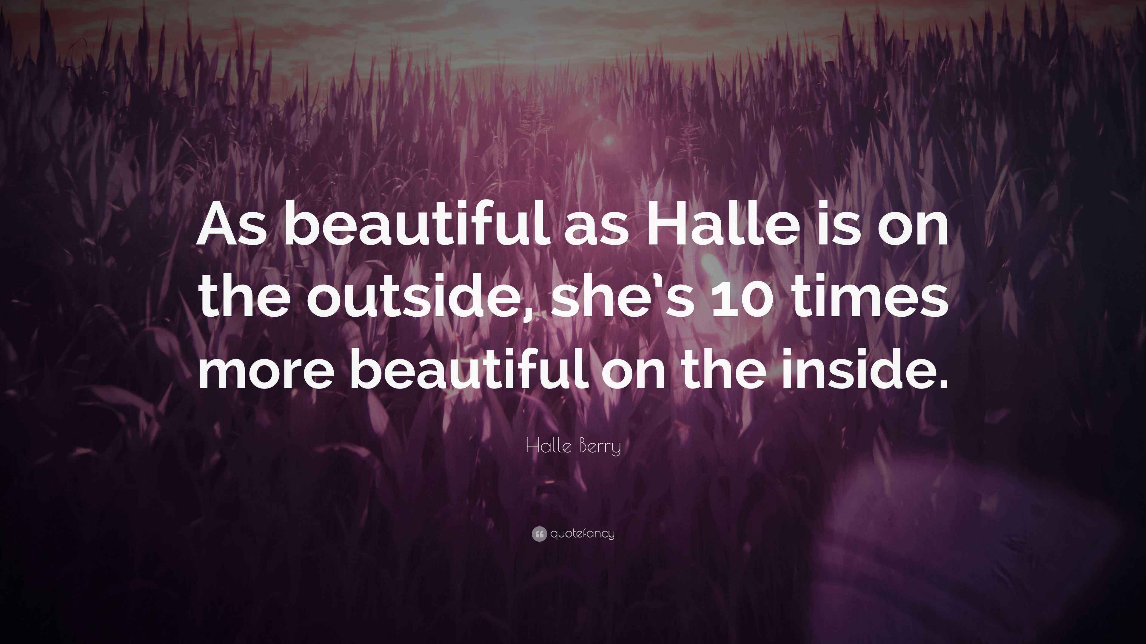 Halle Berry Quote: “As beautiful as Halle is on the outside, she’s 10 ...