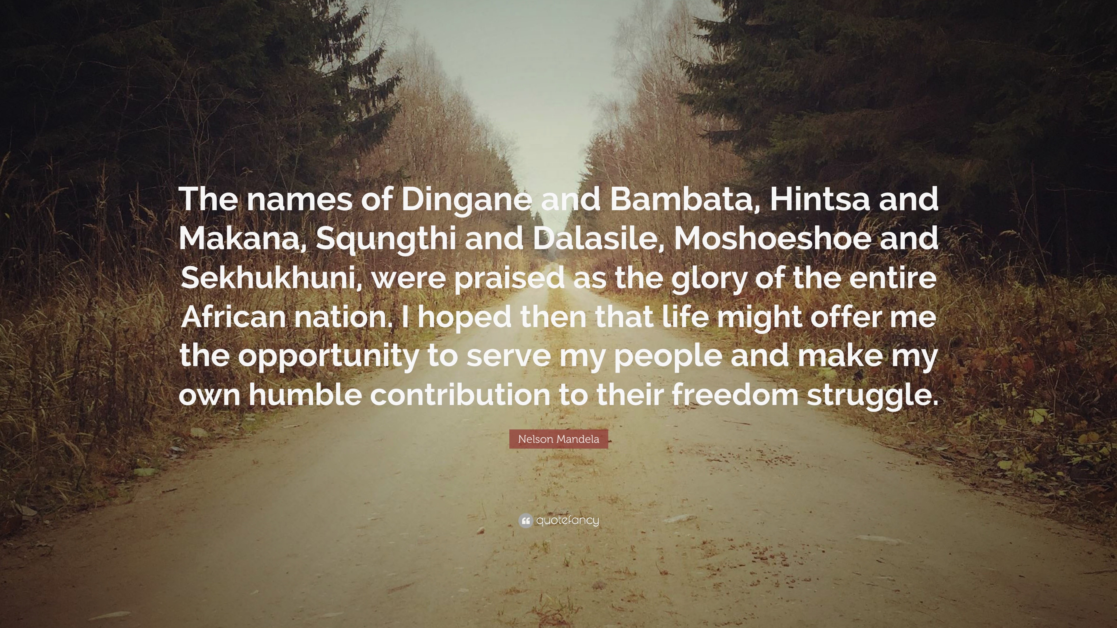 Nelson Mandela Quote: “The names of Dingane and Bambata, Hintsa and ...