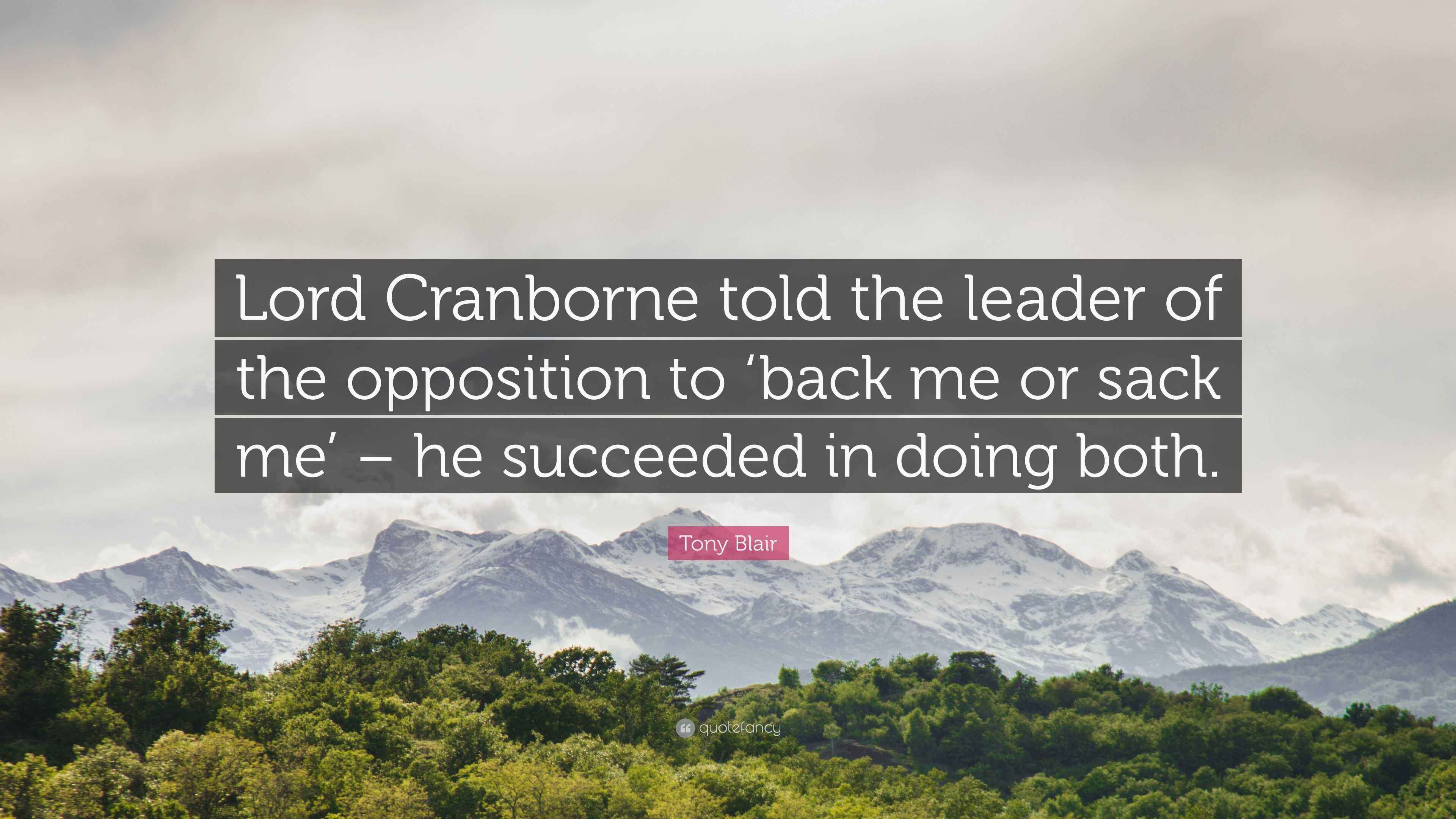 Tony Blair Quote: “Lord Cranborne told the leader of the opposition to ...