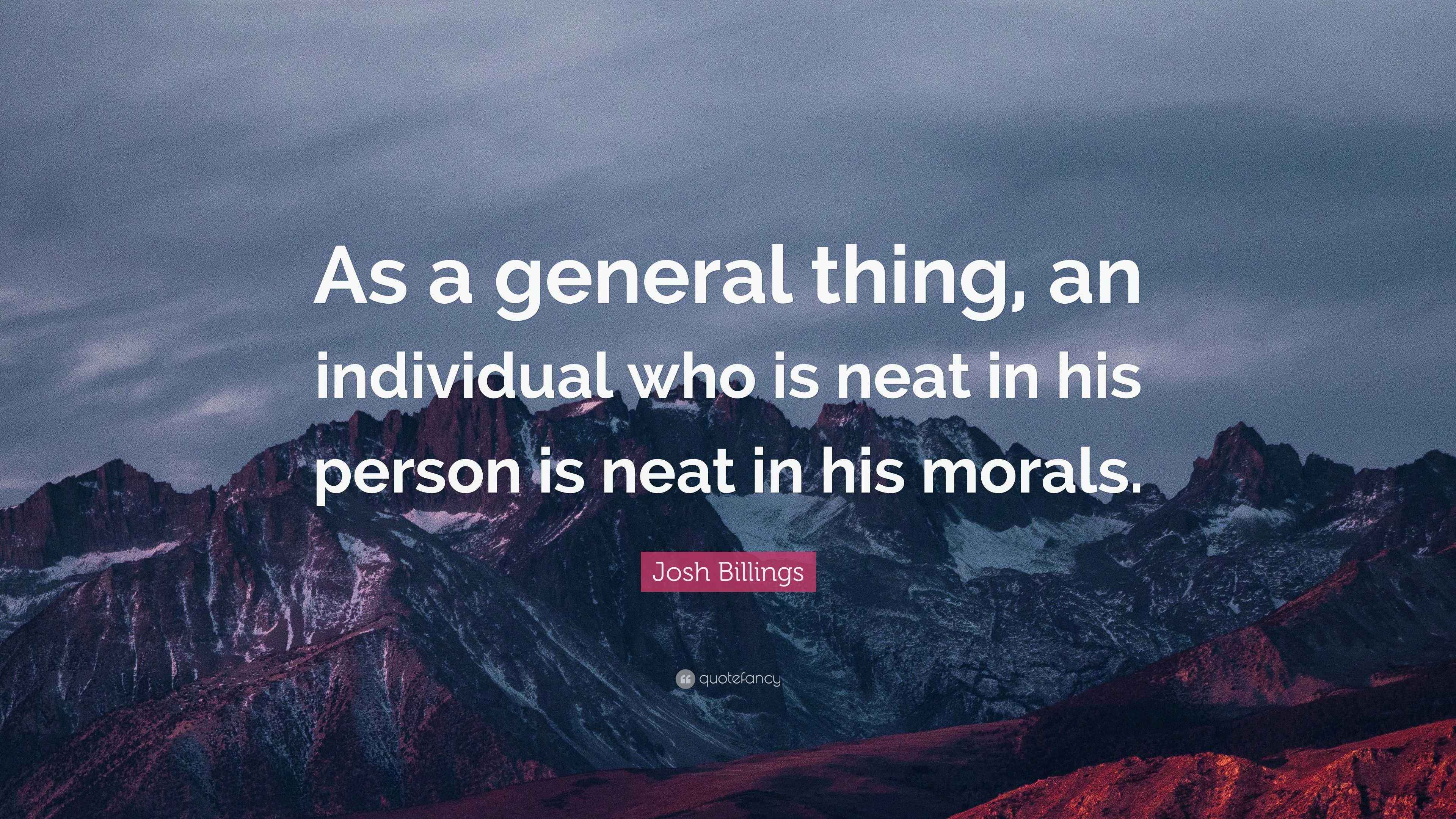 Josh Billings Quote: “As a general thing, an individual who is neat in ...