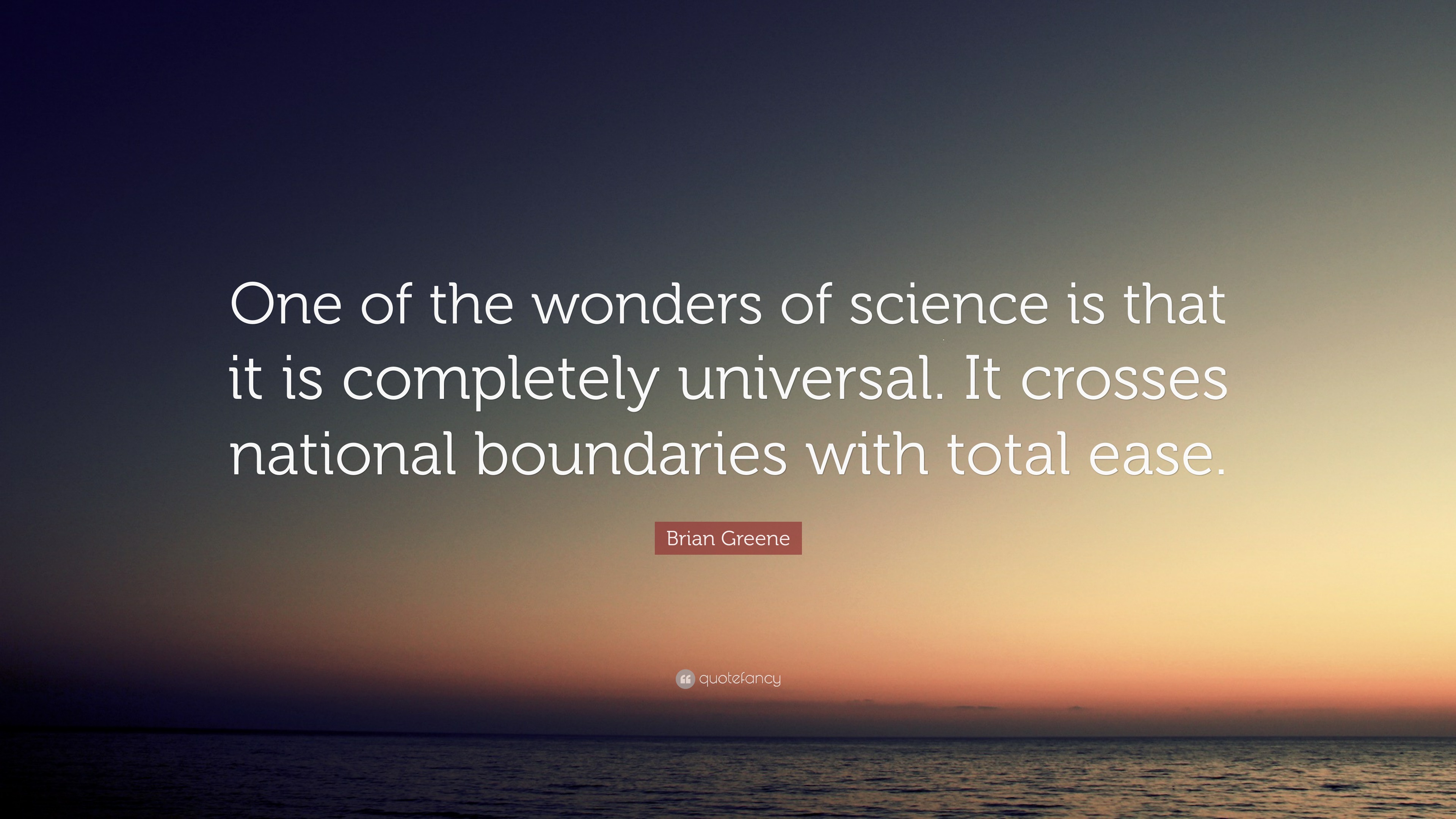 Brian Greene Quote: “One of the wonders of science is that it is ...