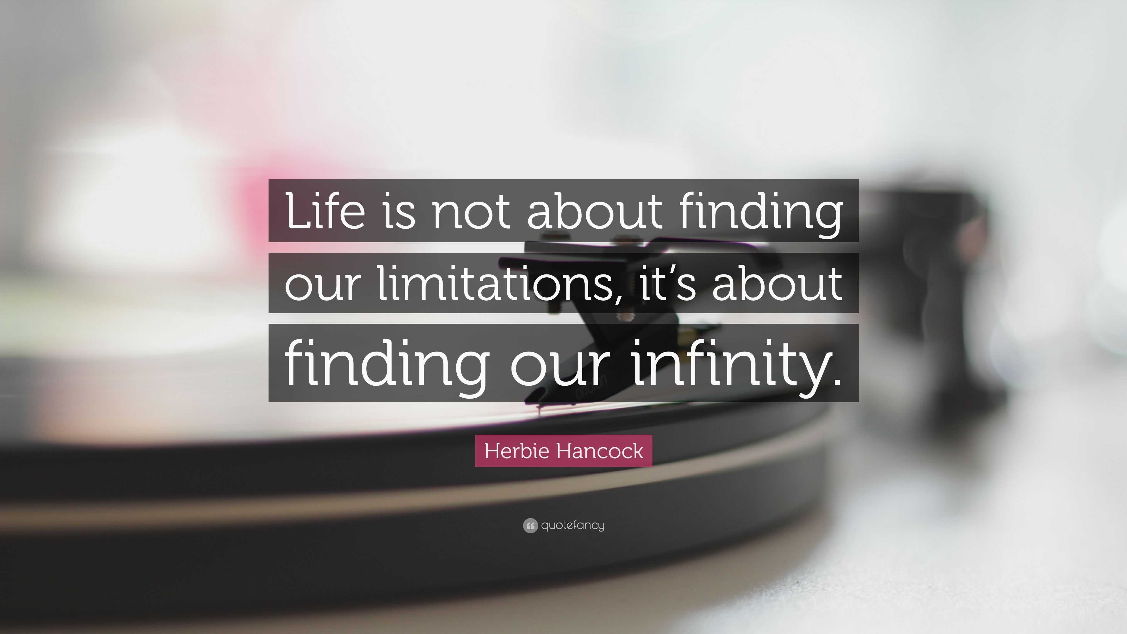 Herbie Hancock Quote: “Life is not about finding our limitations, it’s ...