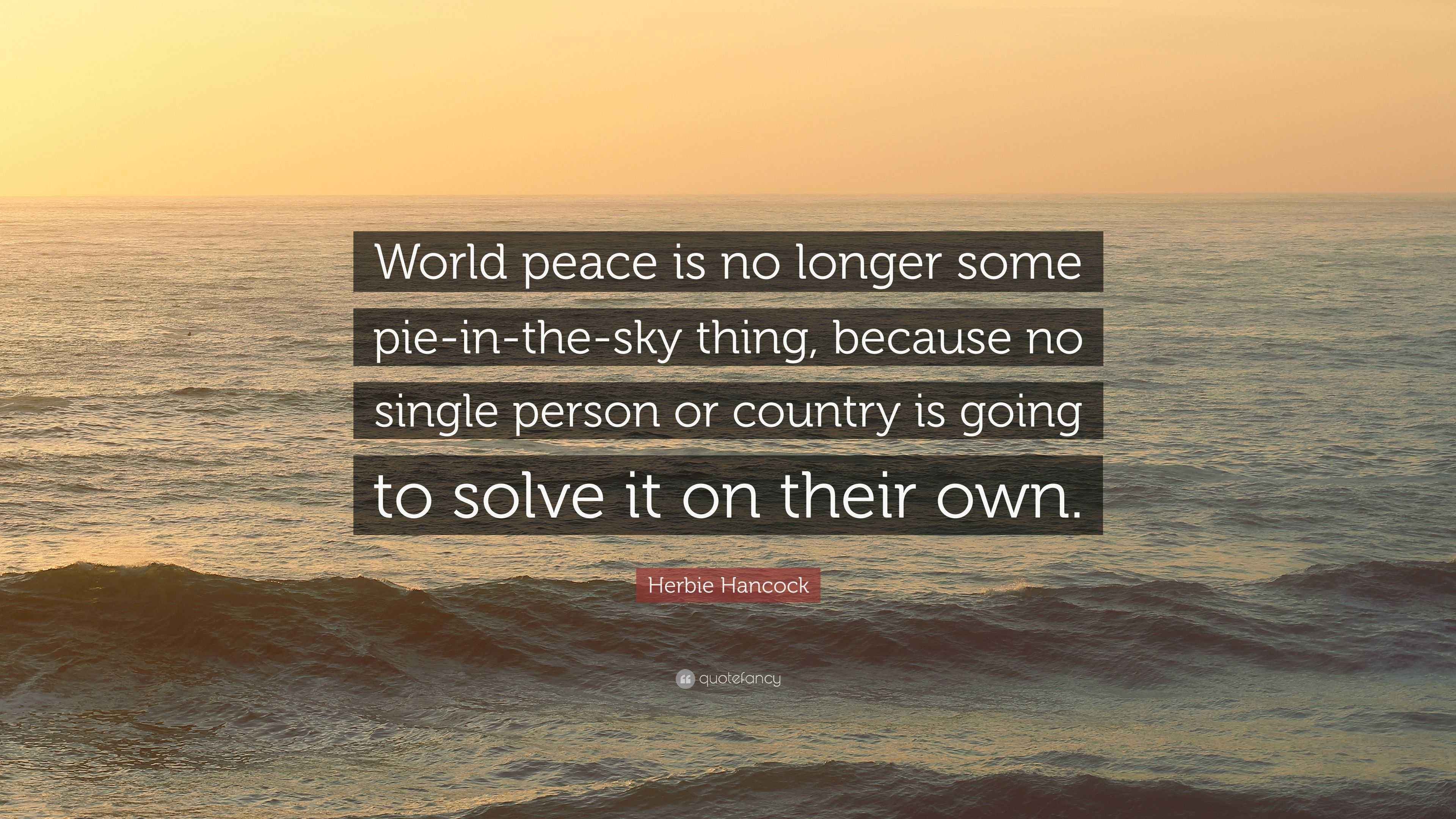 Herbie Hancock Quote: “World peace is no longer some pie-in-the-sky ...