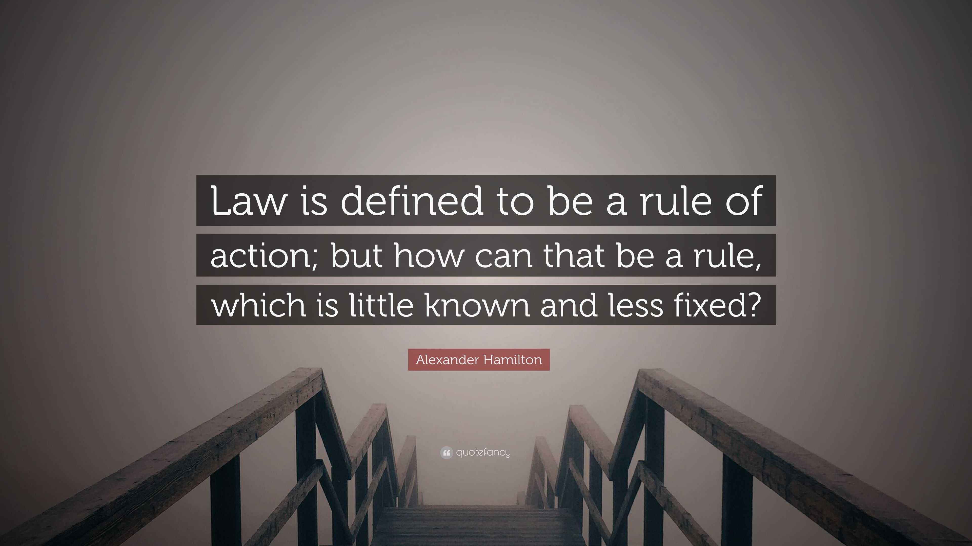 Alexander Hamilton Quote: “Law is defined to be a rule of action; but ...