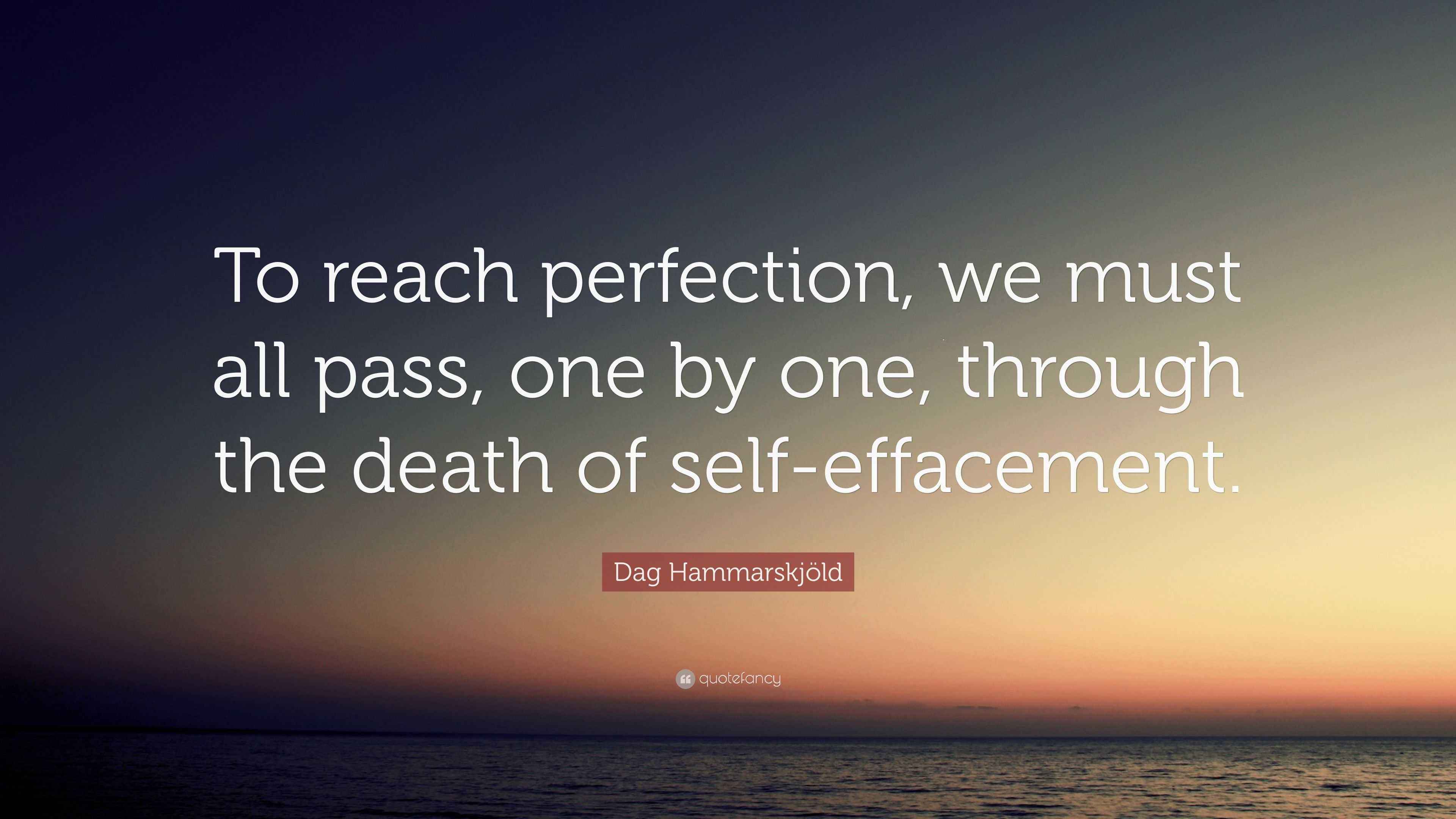 Dag Hammarskjöld Quote: “To reach perfection, we must all pass, one by ...