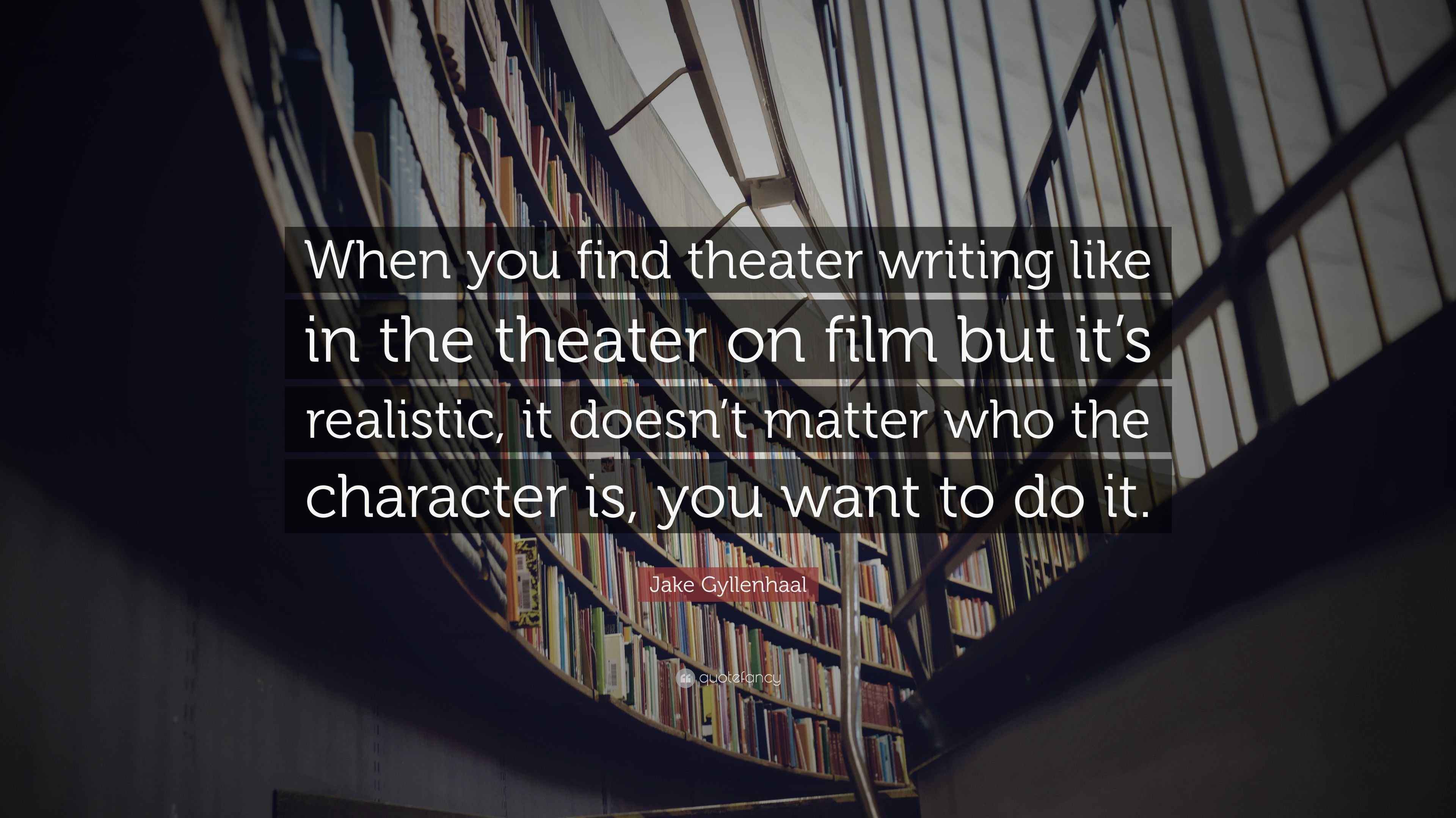 Jake Gyllenhaal Quote: “When you find theater writing like in the ...