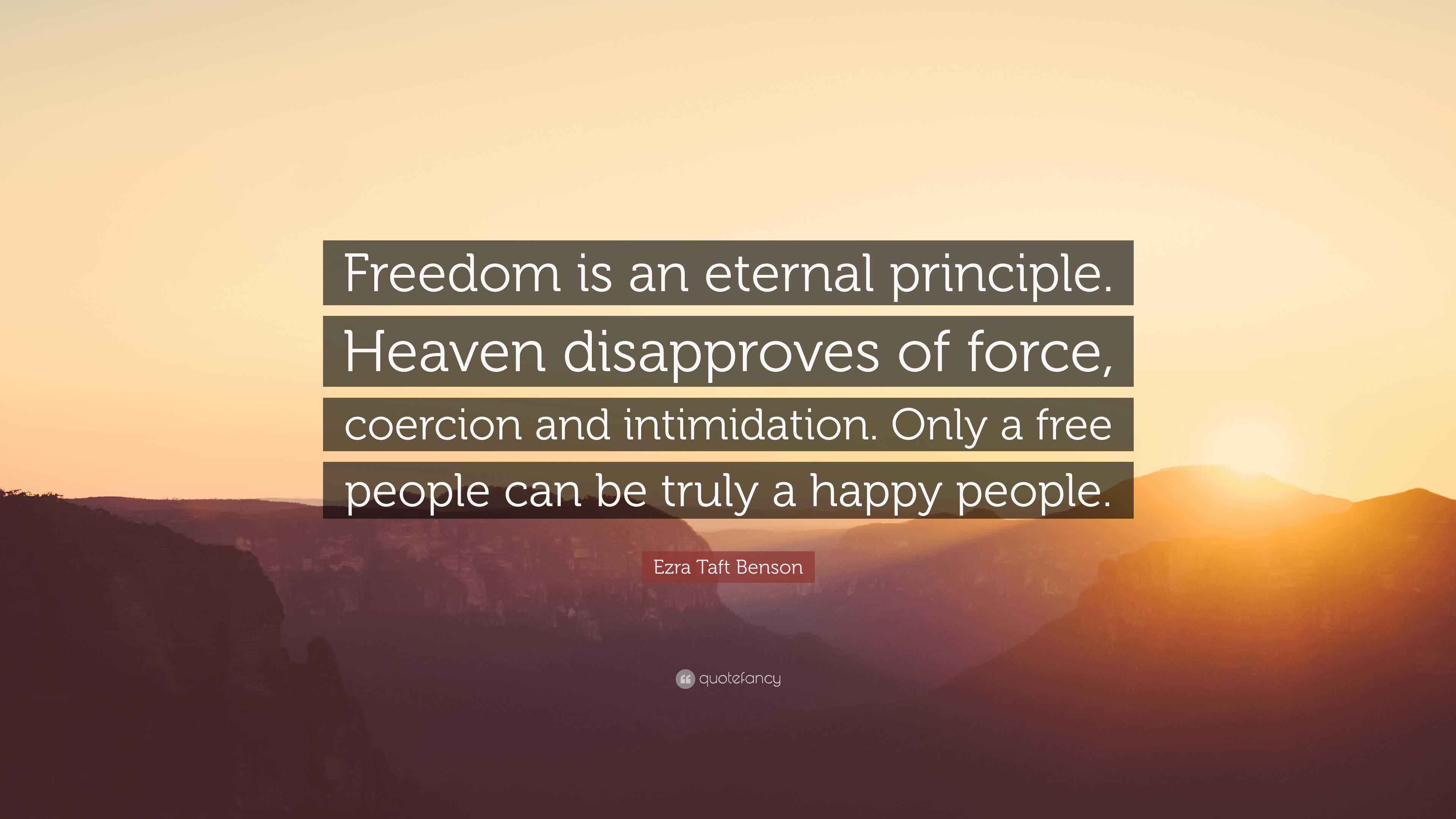 Ezra Taft Benson Quote: “Freedom is an eternal principle. Heaven ...