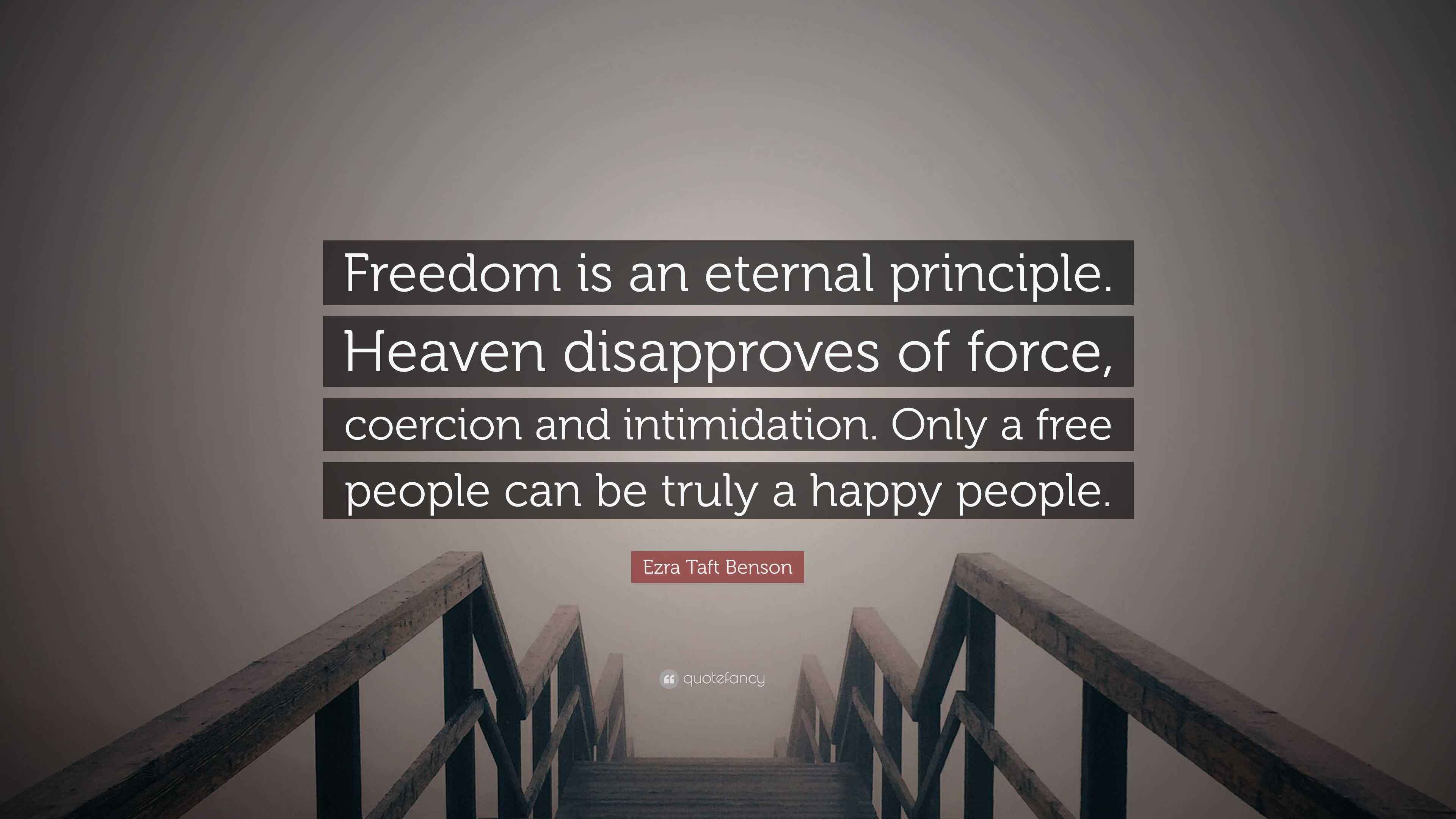 Ezra Taft Benson Quote: “Freedom is an eternal principle. Heaven ...
