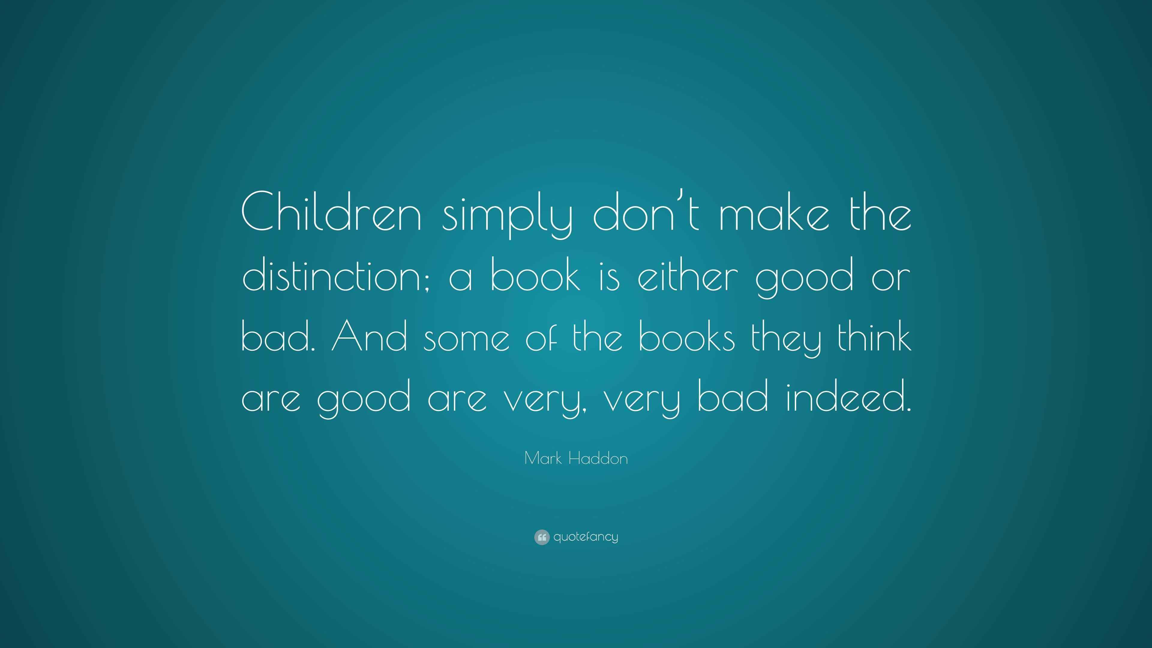 Mark Haddon Quote: “Children simply don’t make the distinction; a book ...