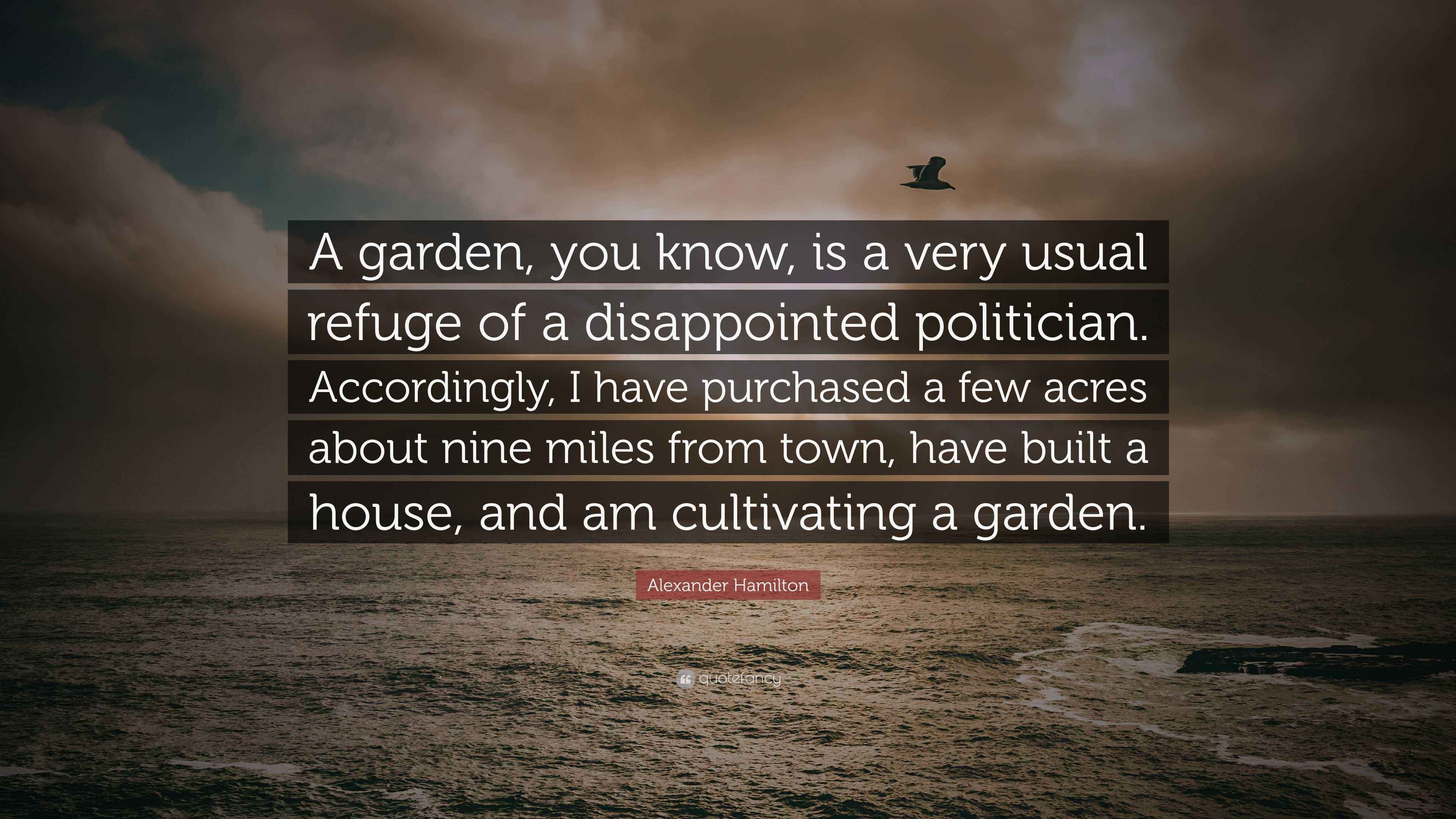 Alexander Hamilton Quote: “A garden, you know, is a very usual refuge ...