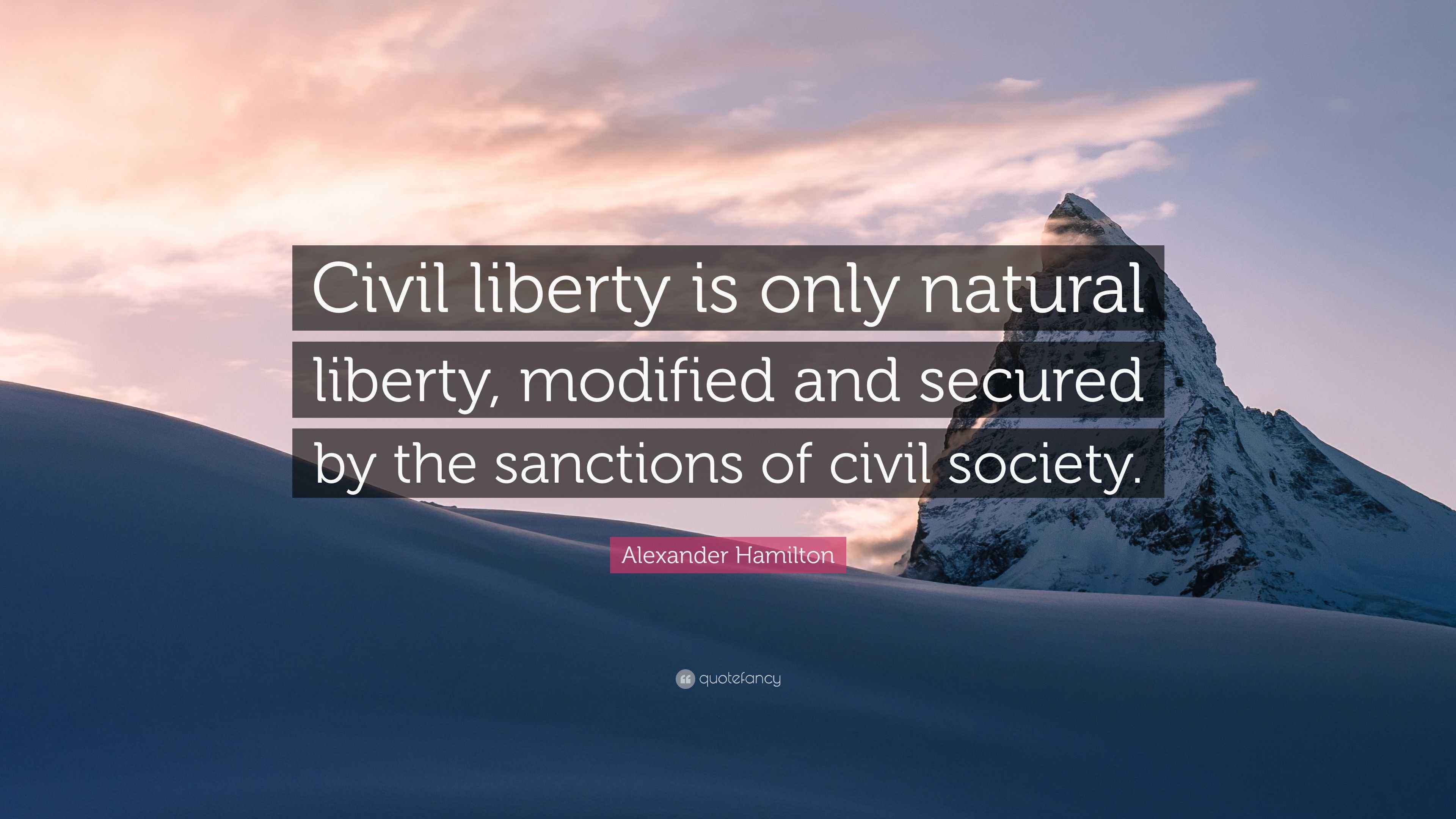 Alexander Hamilton Quote: “Civil liberty is only natural liberty ...