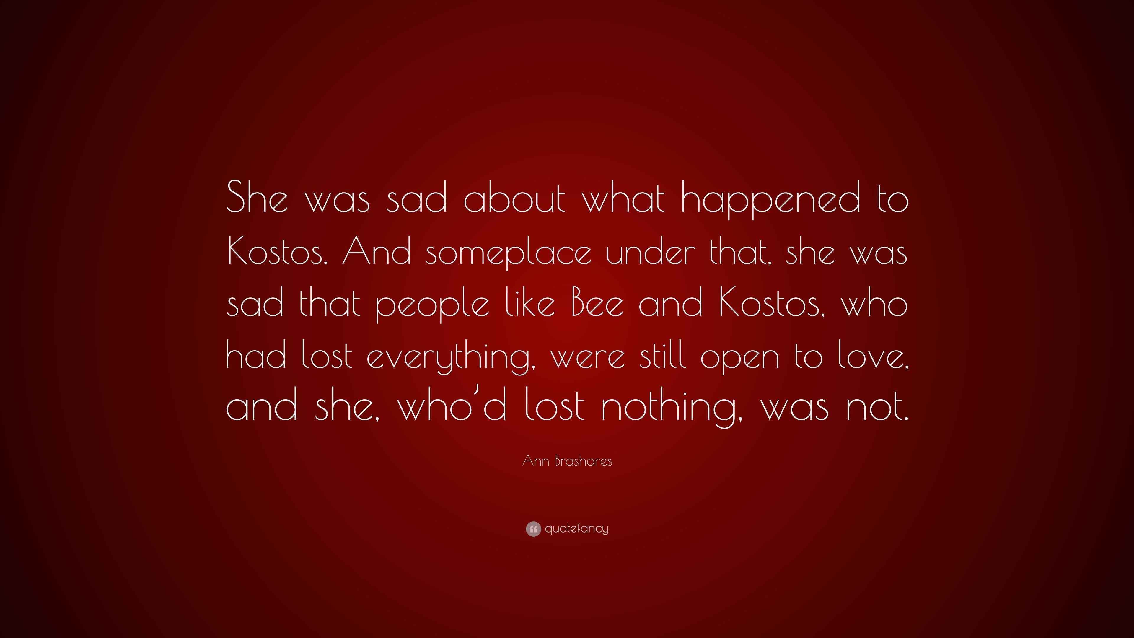 Ann Brashares Quote: “She was sad about what happened to Kostos. And ...