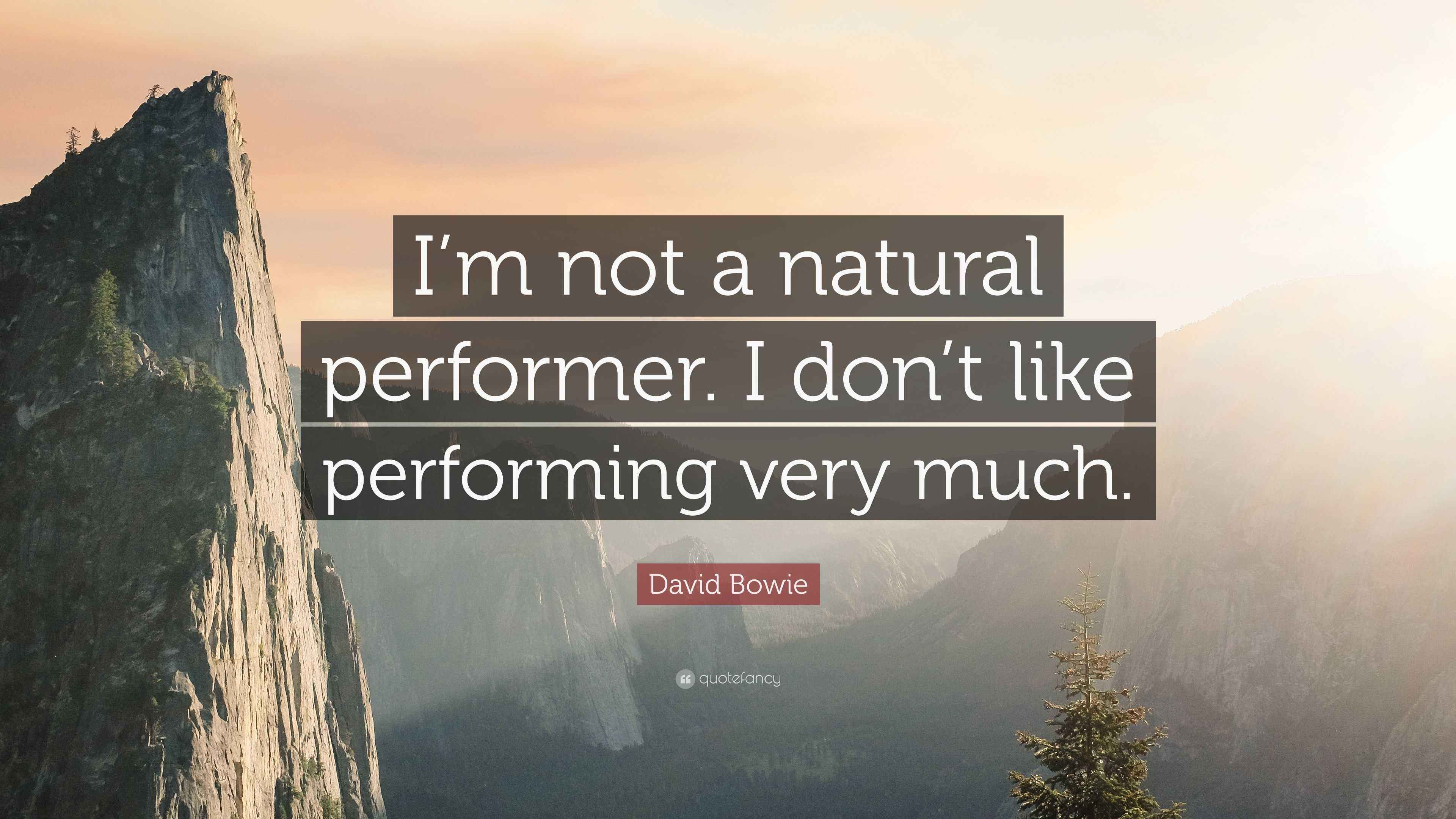 David Bowie Quote: “I’m not a natural performer. I don’t like ...