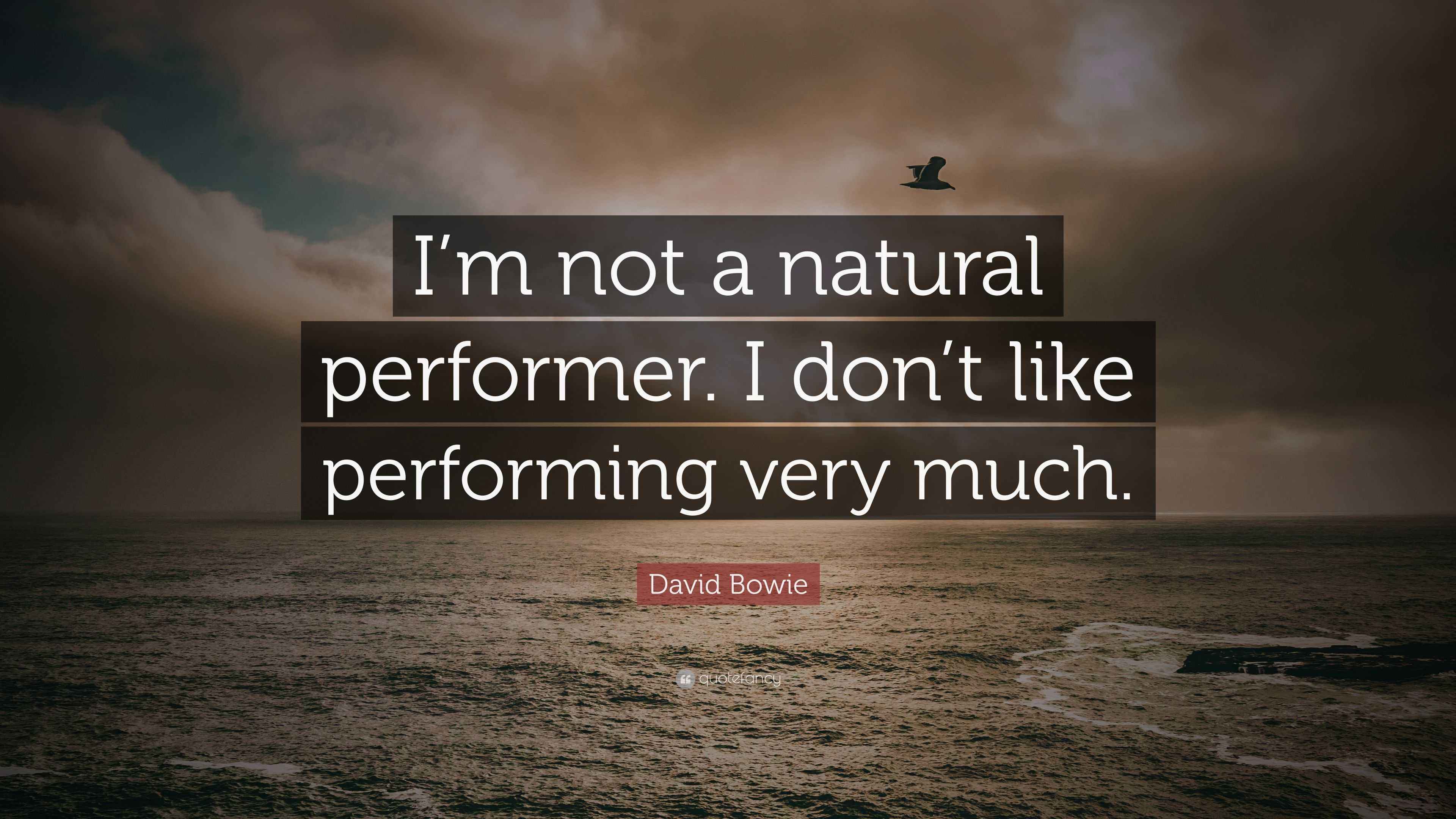David Bowie Quote: “I’m not a natural performer. I don’t like ...
