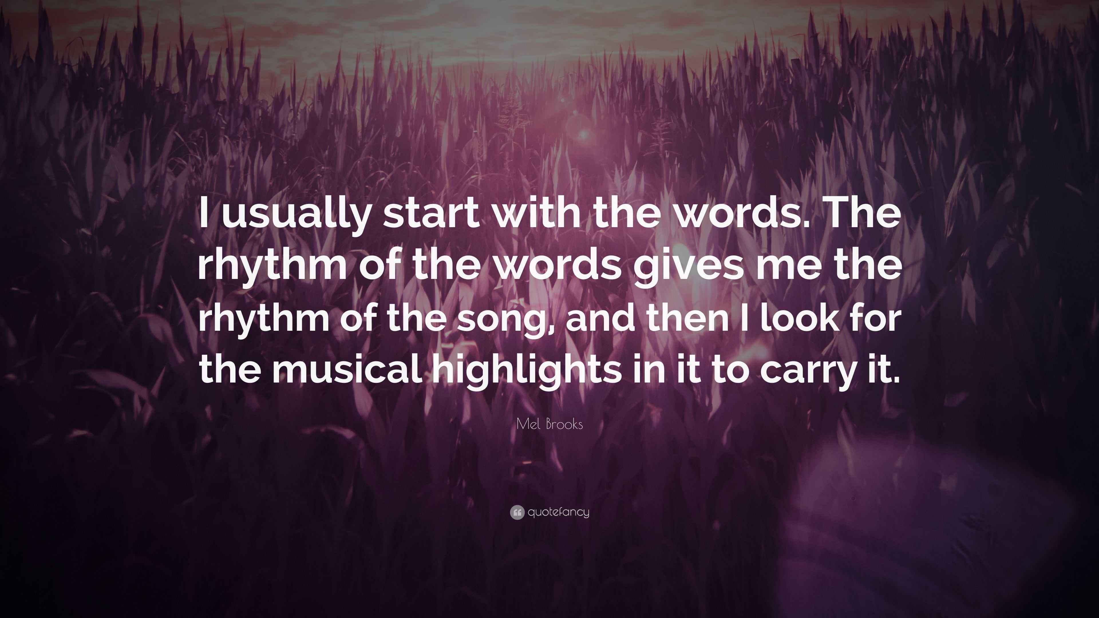 Mel Brooks Quote: “I usually start with the words. The rhythm of the ...