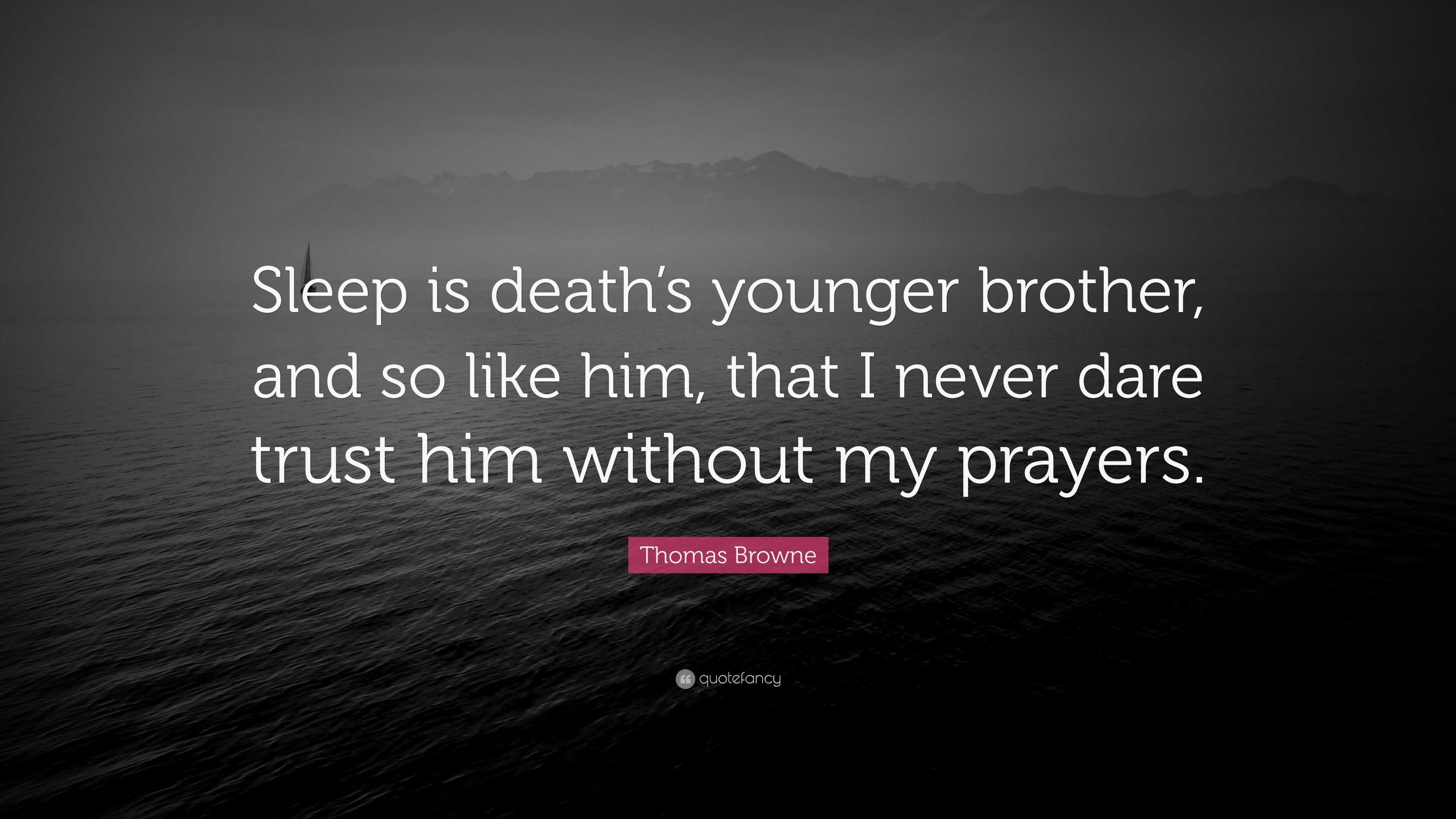 Thomas Browne Quote: “Sleep is death’s younger brother, and so like him ...