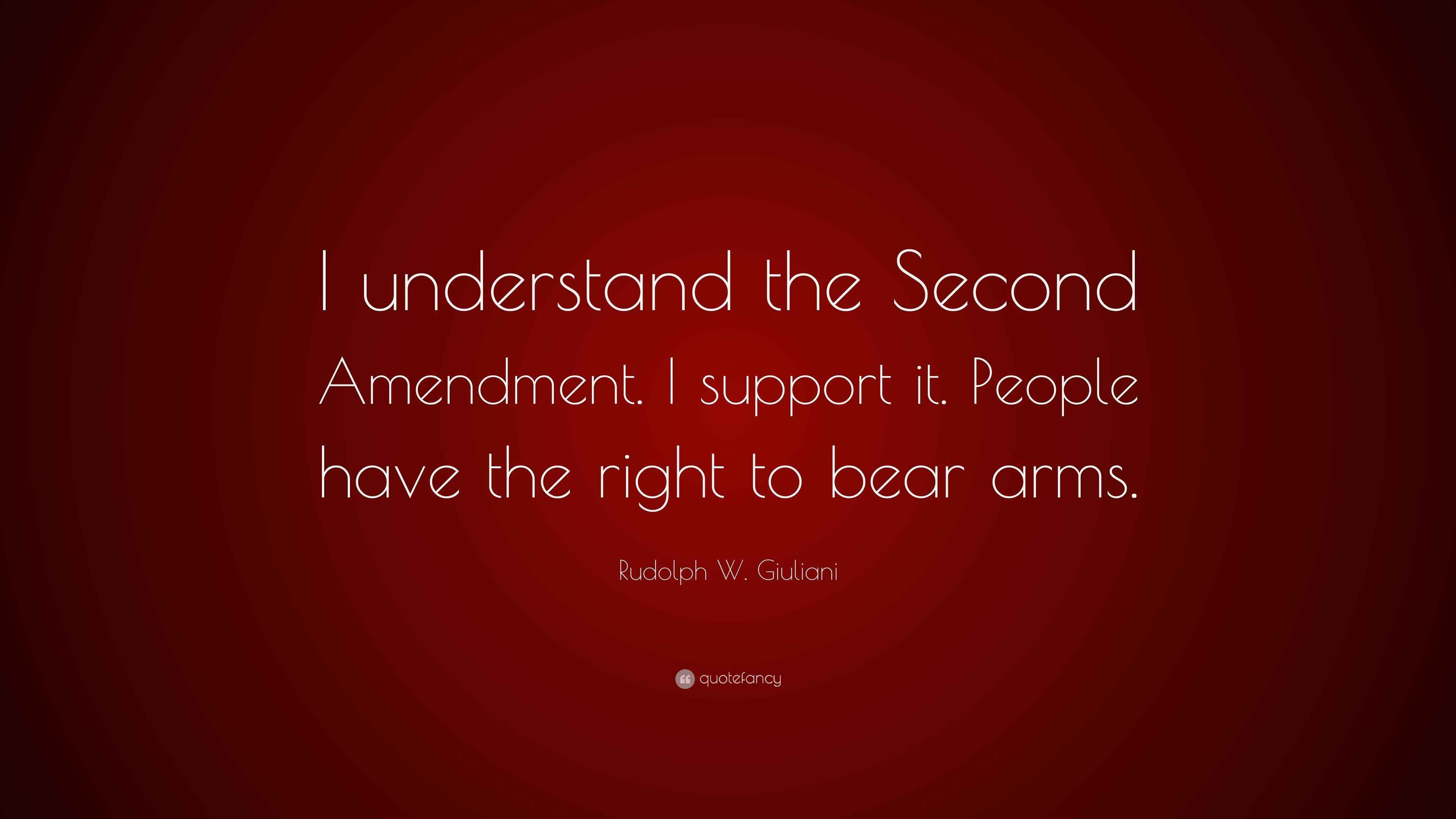 Rudolph W. Giuliani Quote: “I understand the Second Amendment. I ...