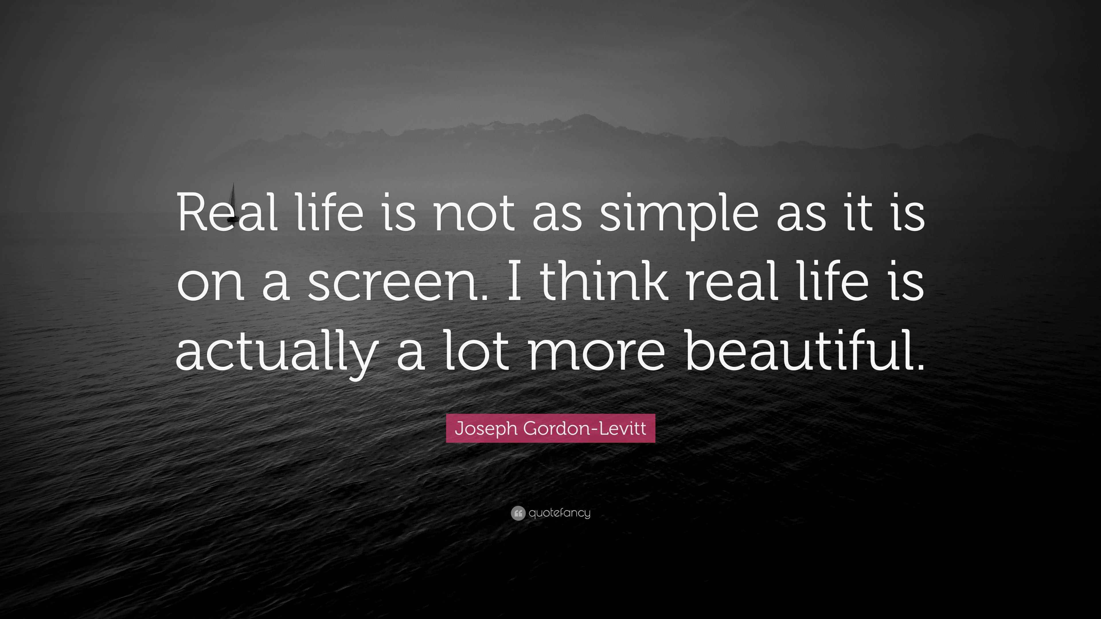 Joseph Gordon-Levitt Quote: “Real life is not as simple as it is on a ...