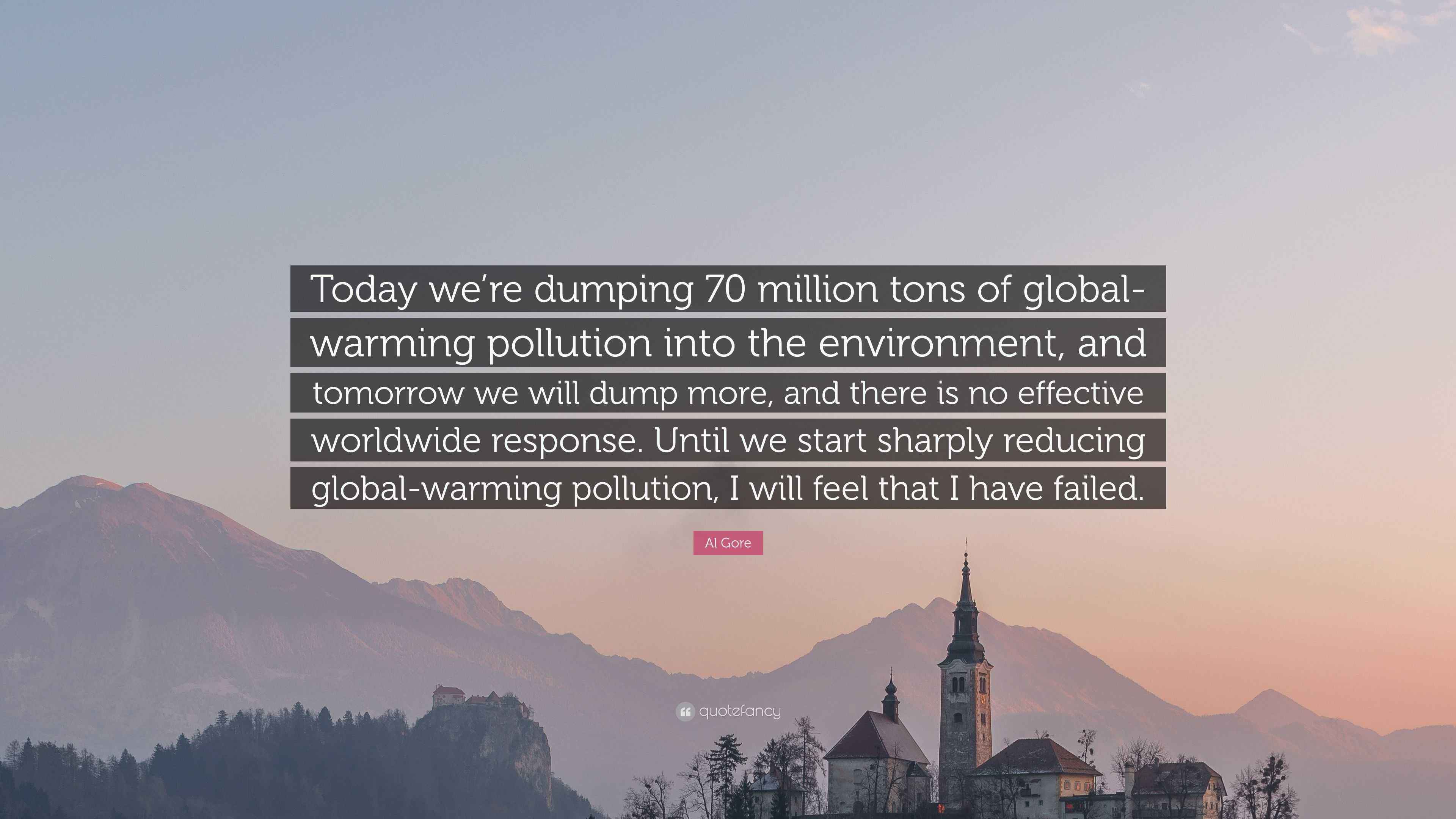 Al Gore Quote: “Today we’re dumping 70 million tons of global-warming ...