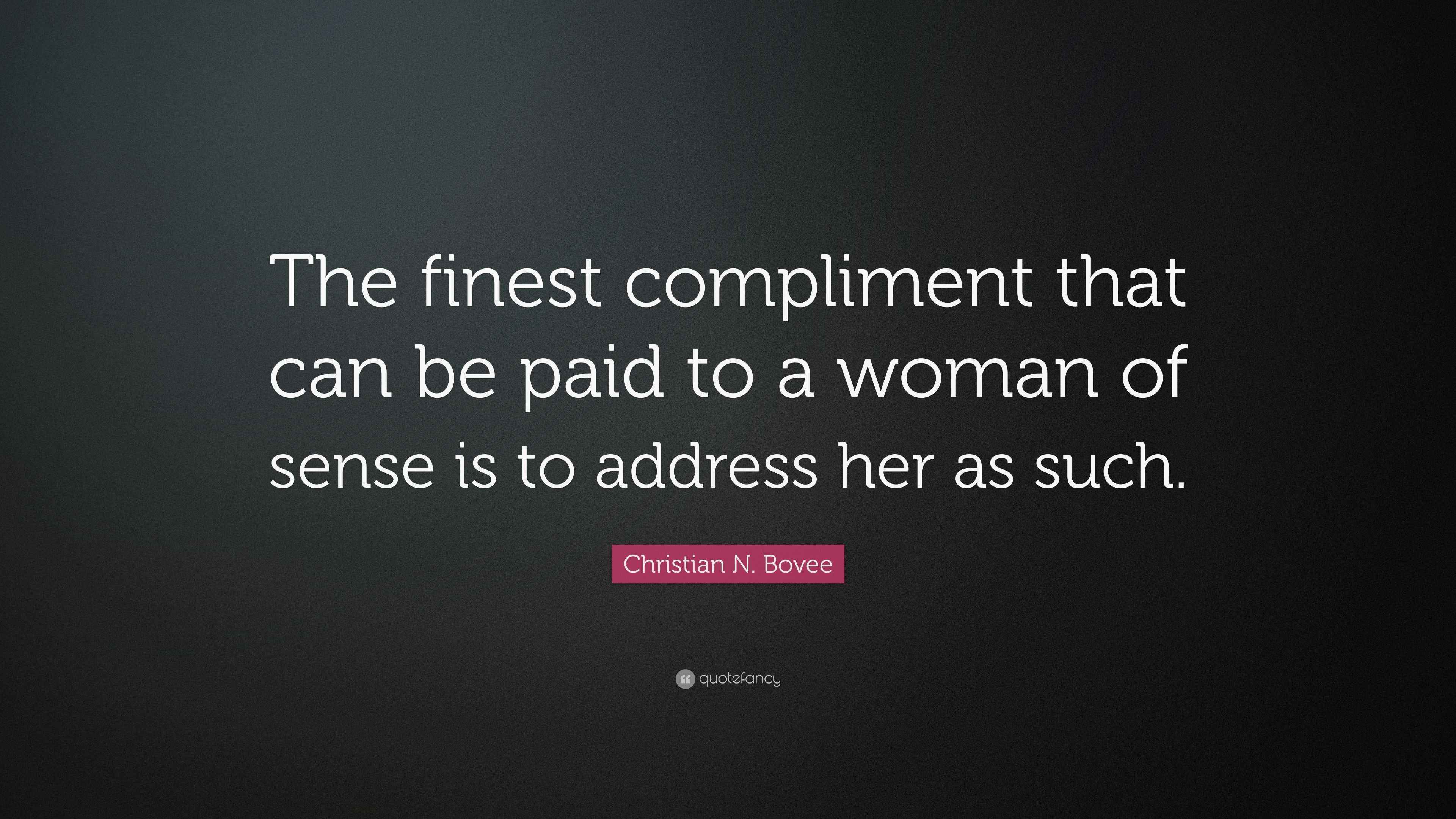 Christian N. Bovee Quote: “The finest compliment that can be paid to a ...