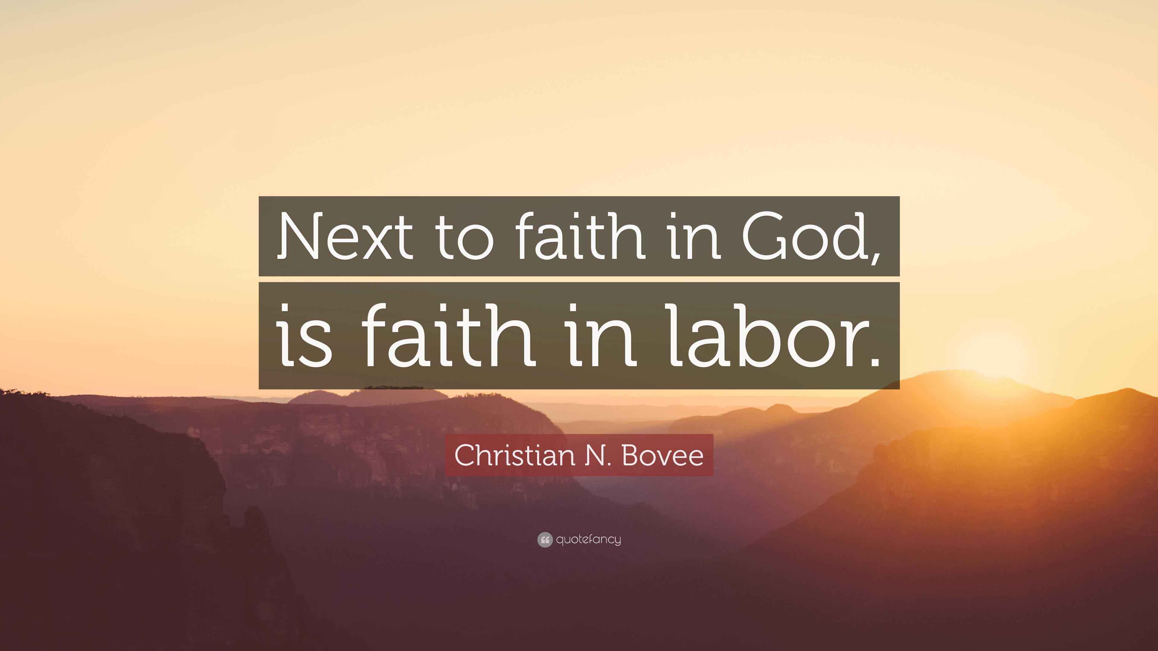 Christian N. Bovee Quote: “Next to faith in God, is faith in labor.”