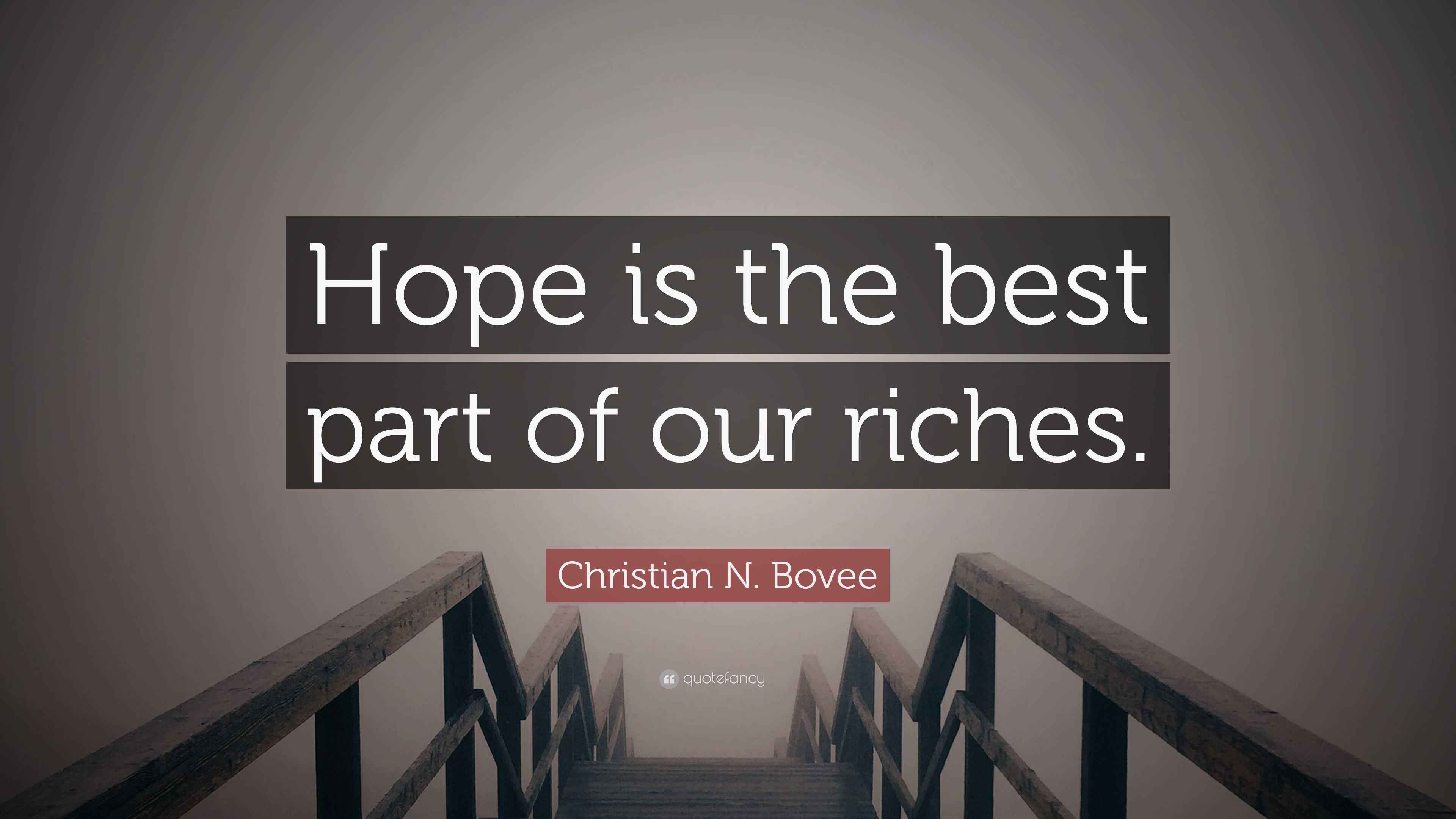 Christian N. Bovee Quote: “Hope is the best part of our riches.”