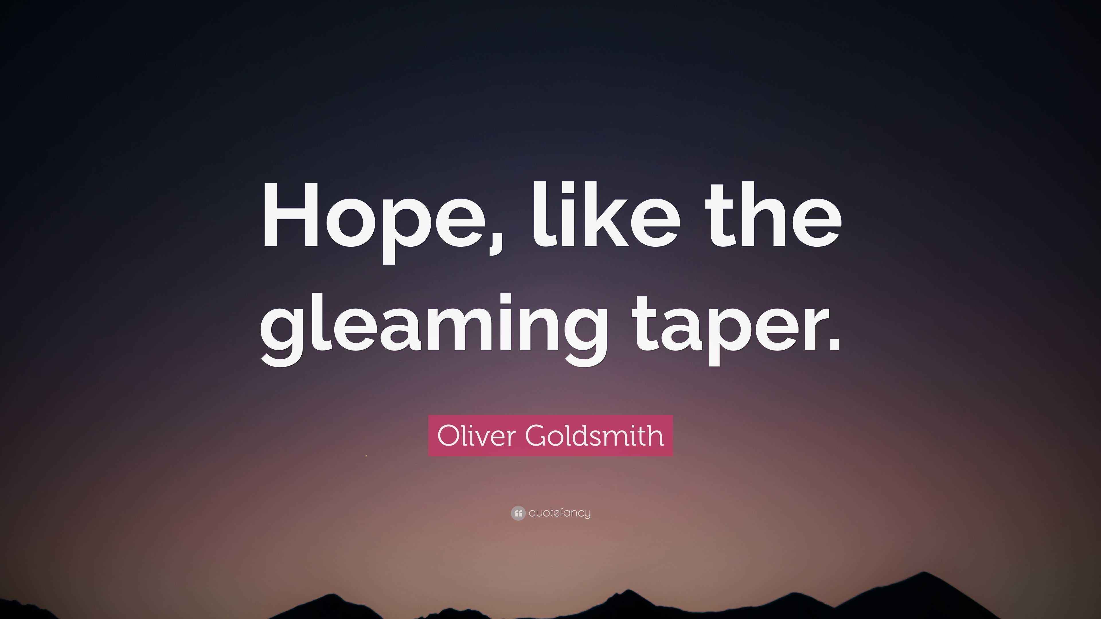Oliver Goldsmith Quote: “Hope, like the gleaming taper.”