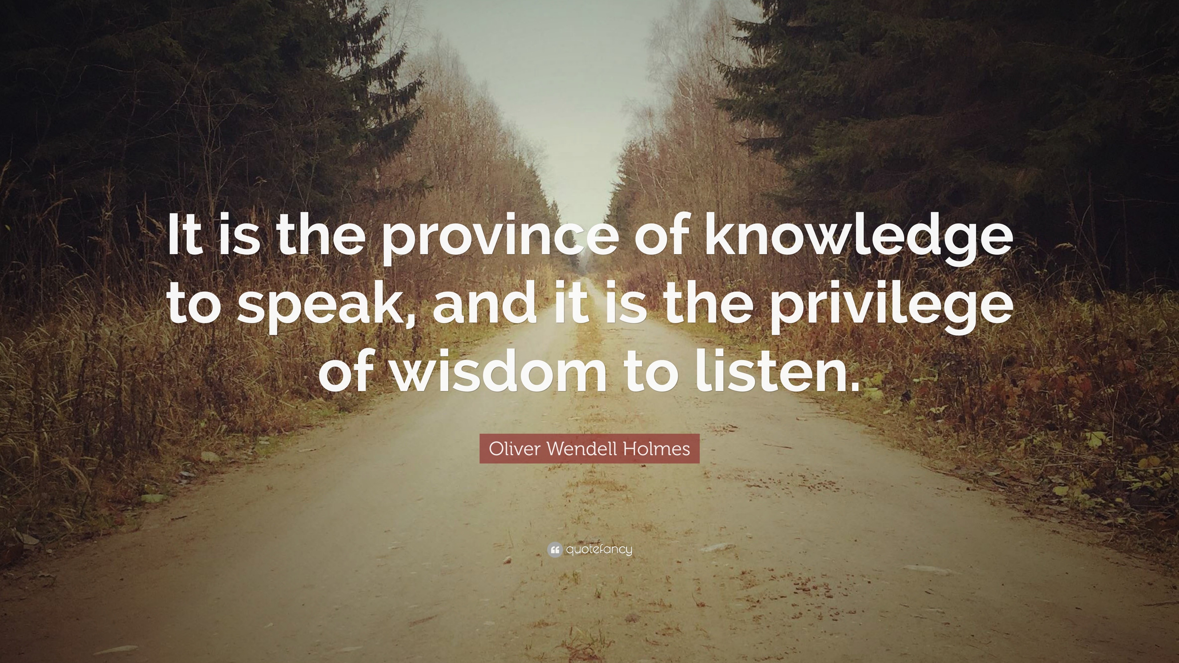 Oliver Wendell Holmes Quote: “It is the province of knowledge to speak ...