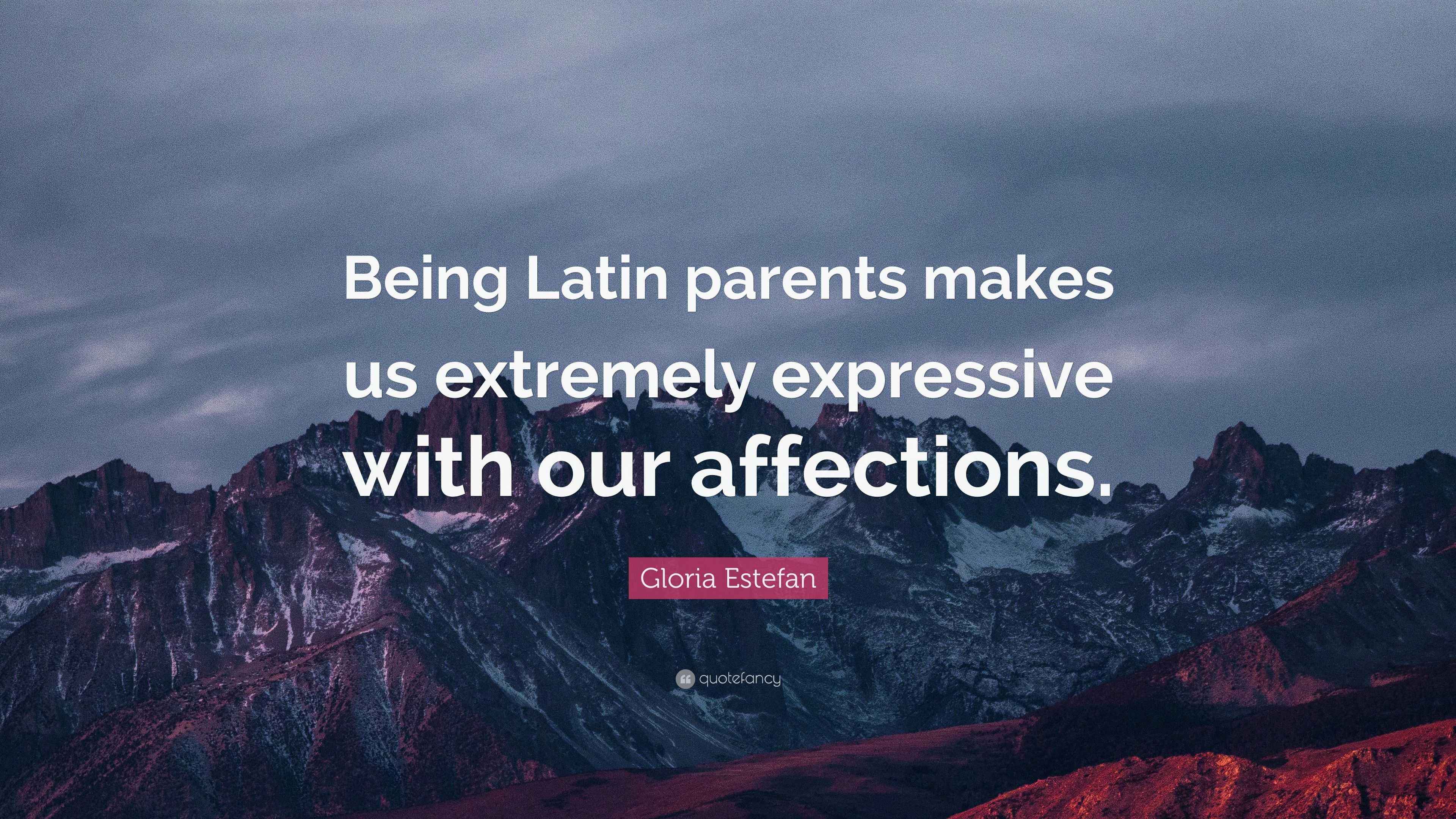 Gloria Estefan Quote: “Being Latin parents makes us extremely ...