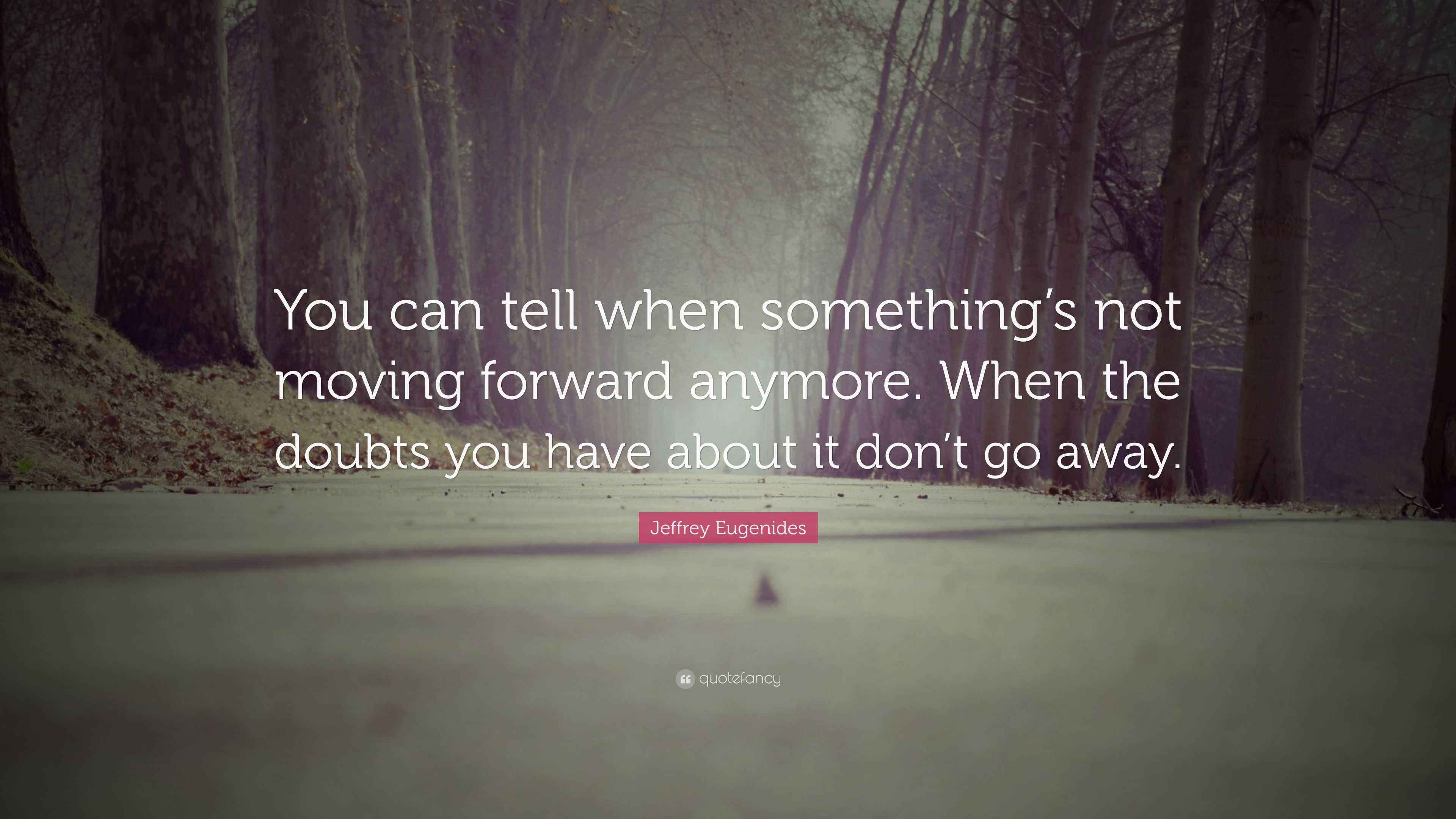 Jeffrey Eugenides Quote: “You can tell when something’s not moving ...
