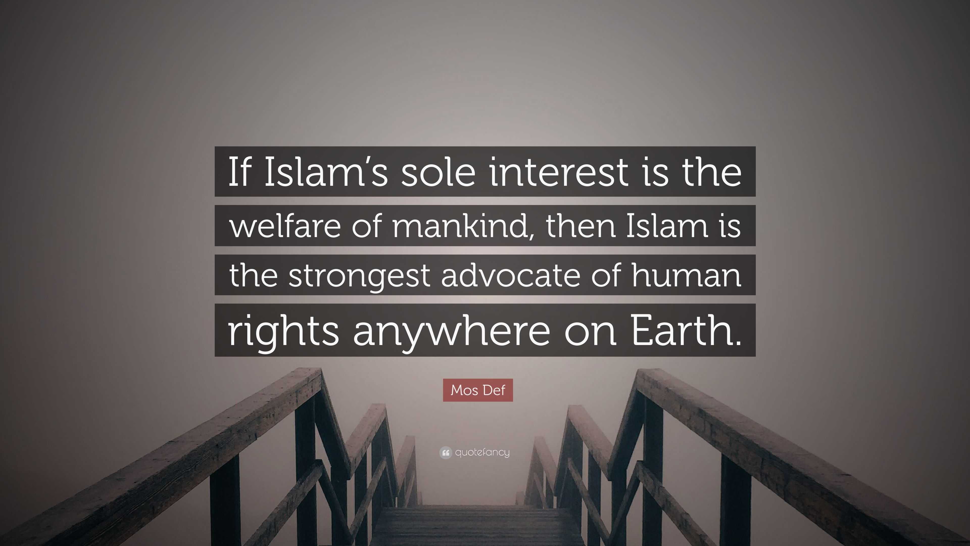Mos Def Quote: “If Islam’s sole interest is the welfare of mankind ...