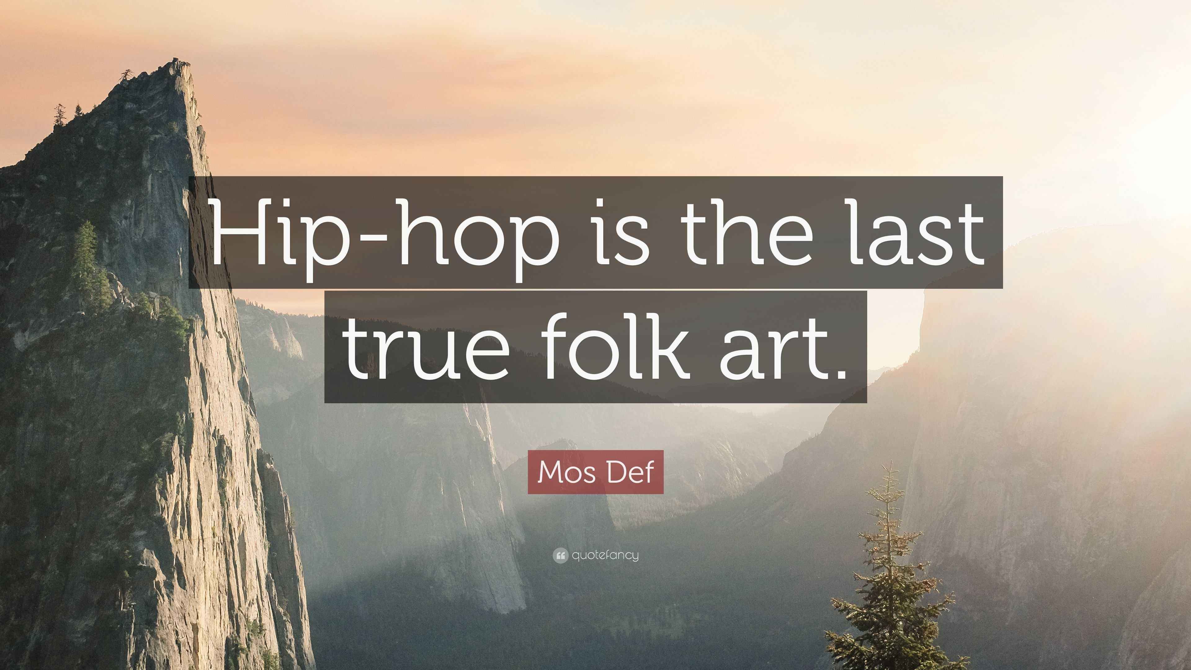 Mos Def Quote: “Hip-hop is the last true folk art.”