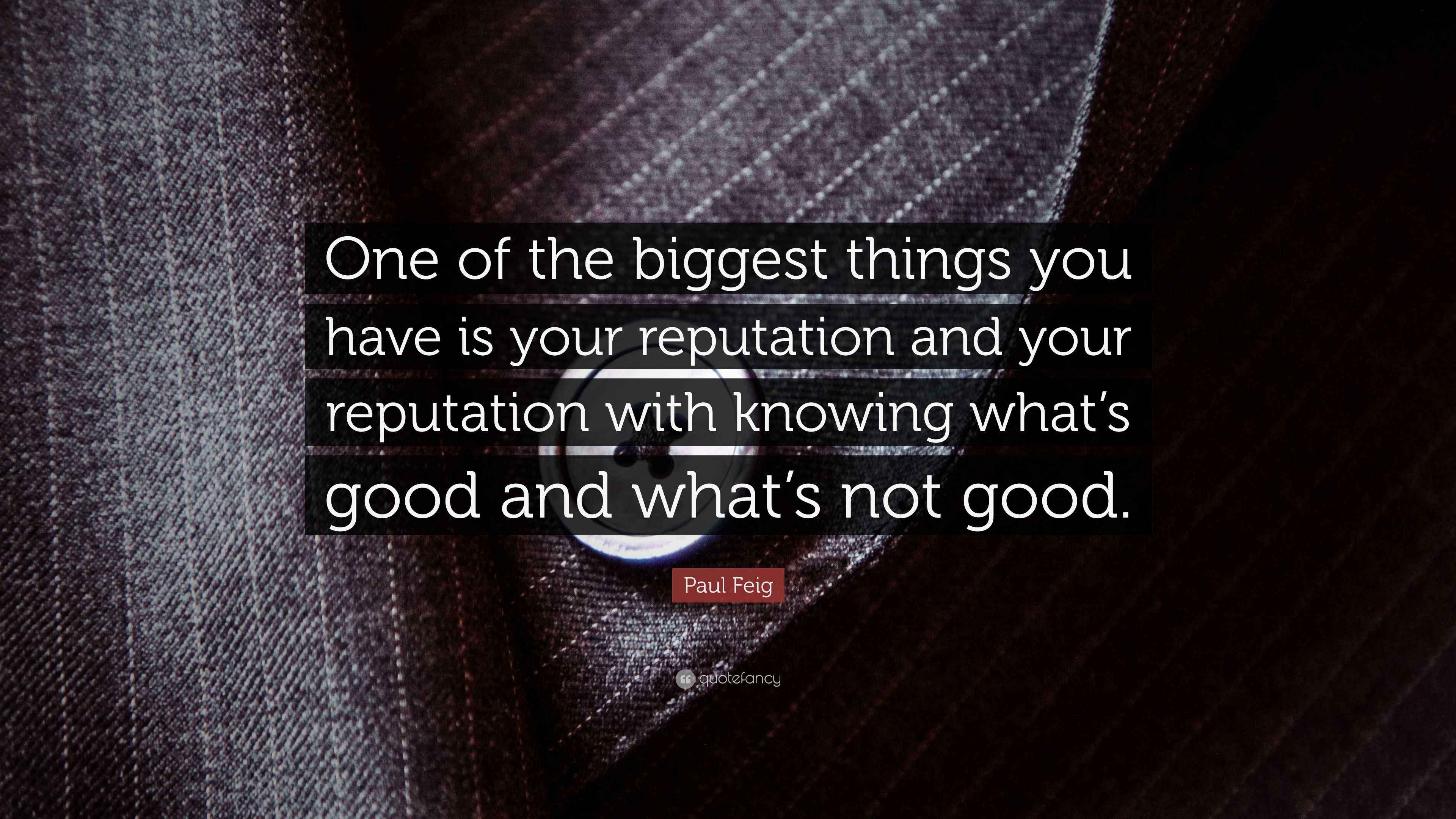 Paul Feig Quote: “One of the biggest things you have is your reputation ...