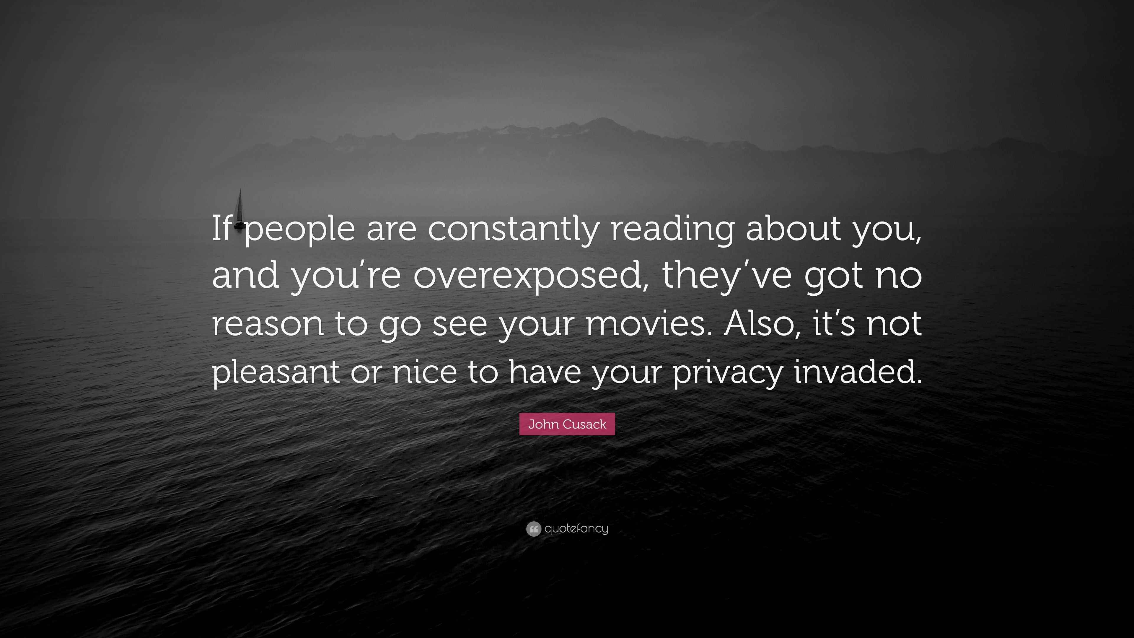 John Cusack Quote: “If people are constantly reading about you, and you ...