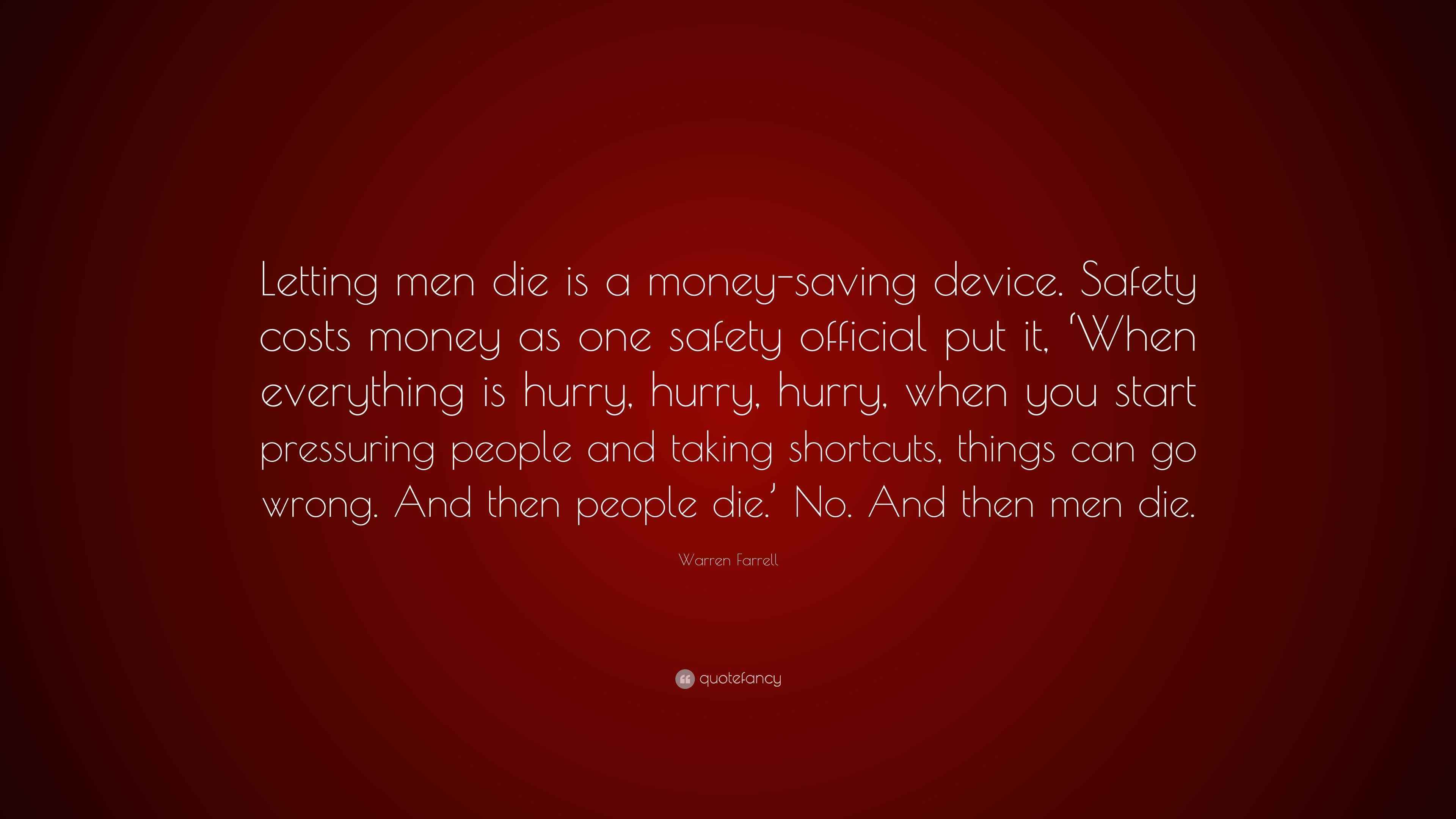 Warren Farrell Quote: “Letting men die is a money-saving device. Safety ...