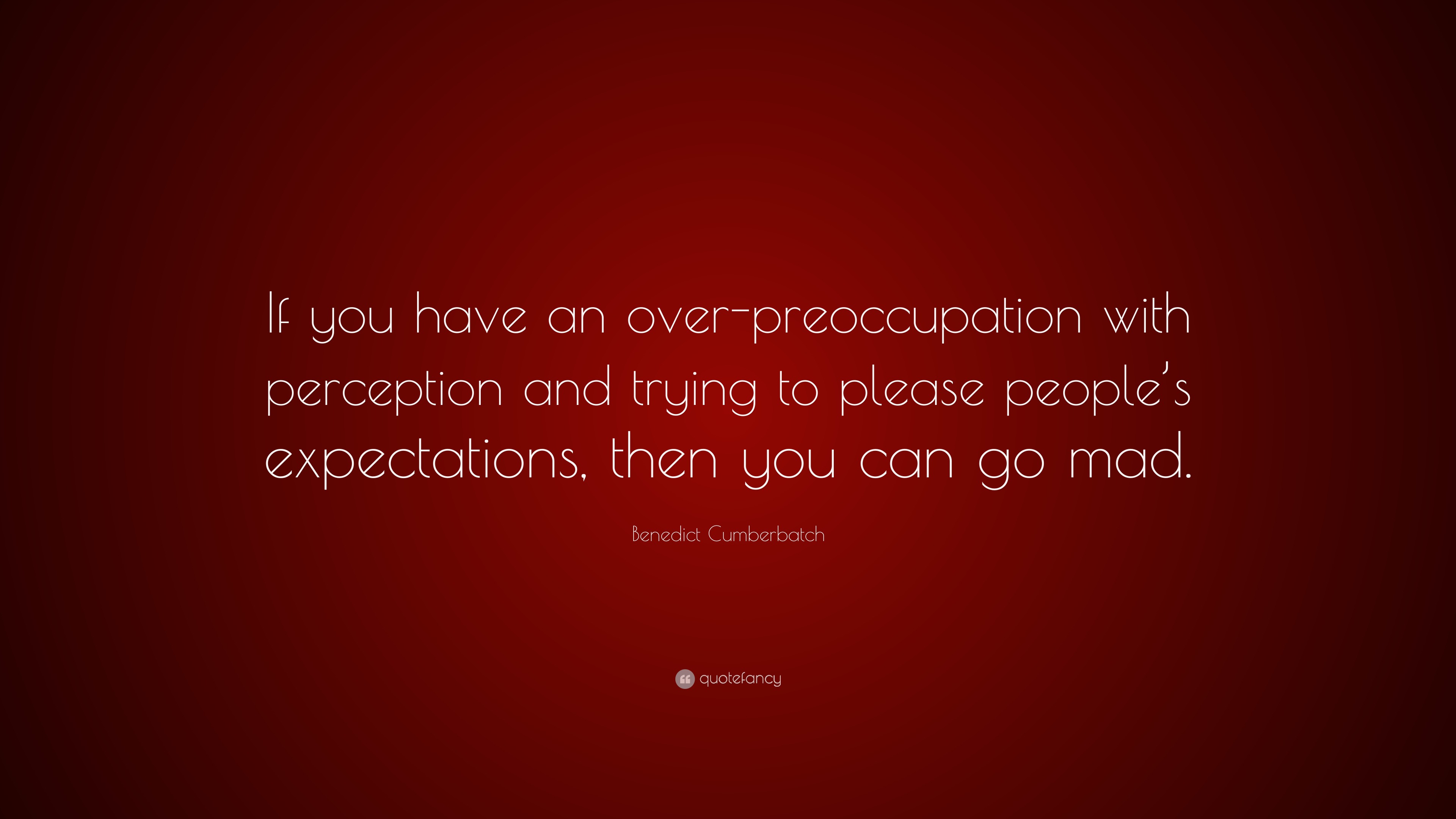 Benedict Cumberbatch Quote: “If you have an over-preoccupation with ...