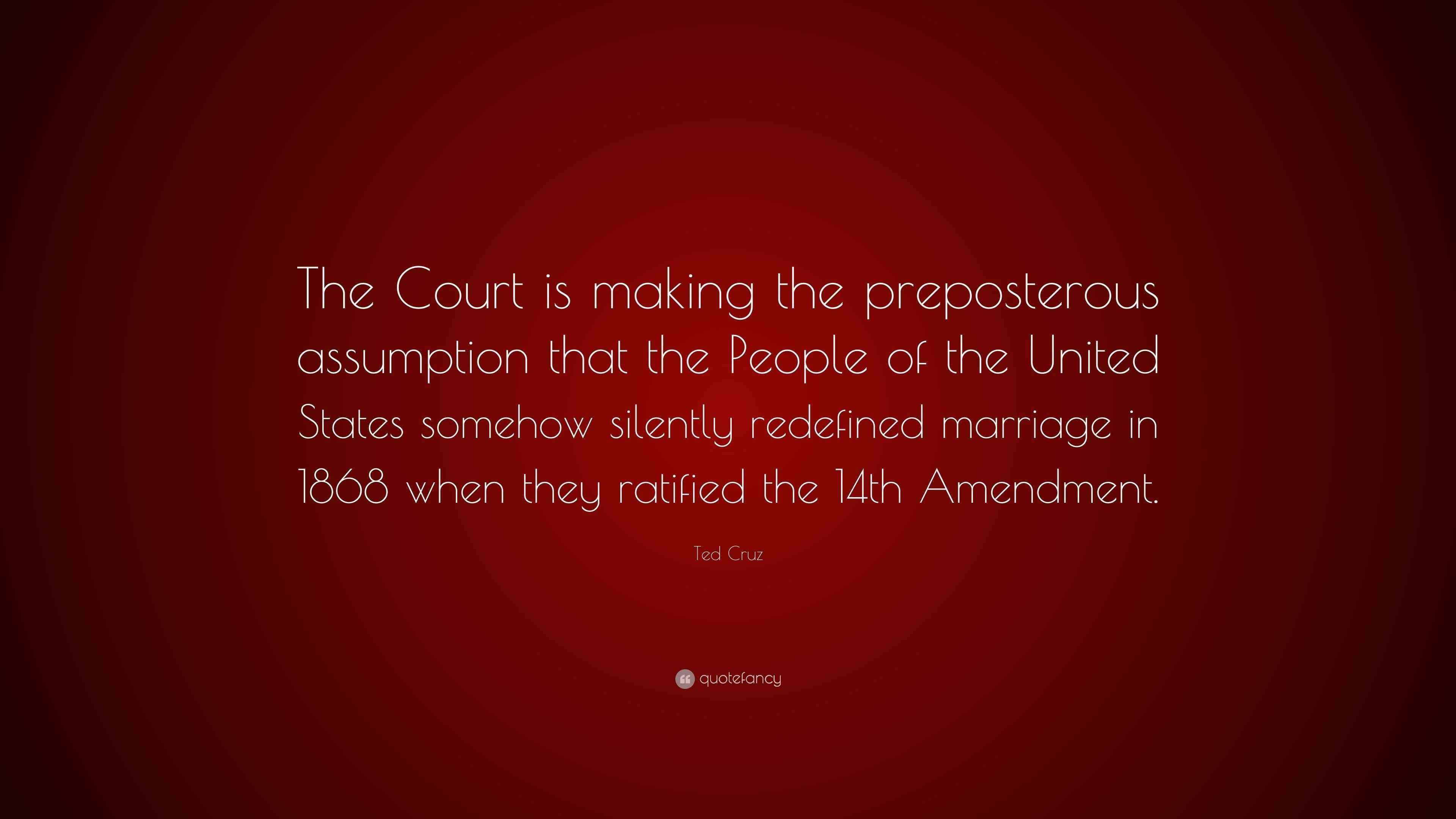 Ted Cruz Quote: “The Court is making the preposterous assumption that ...
